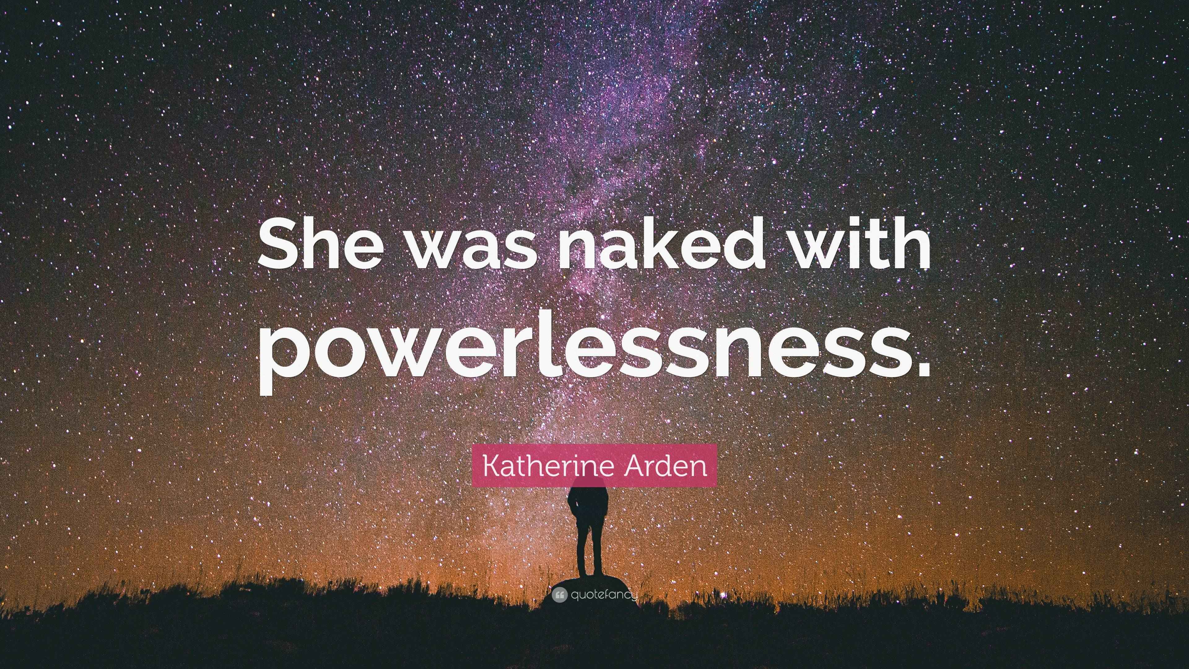 Katherine Arden Quote: “She was naked with powerlessness.”