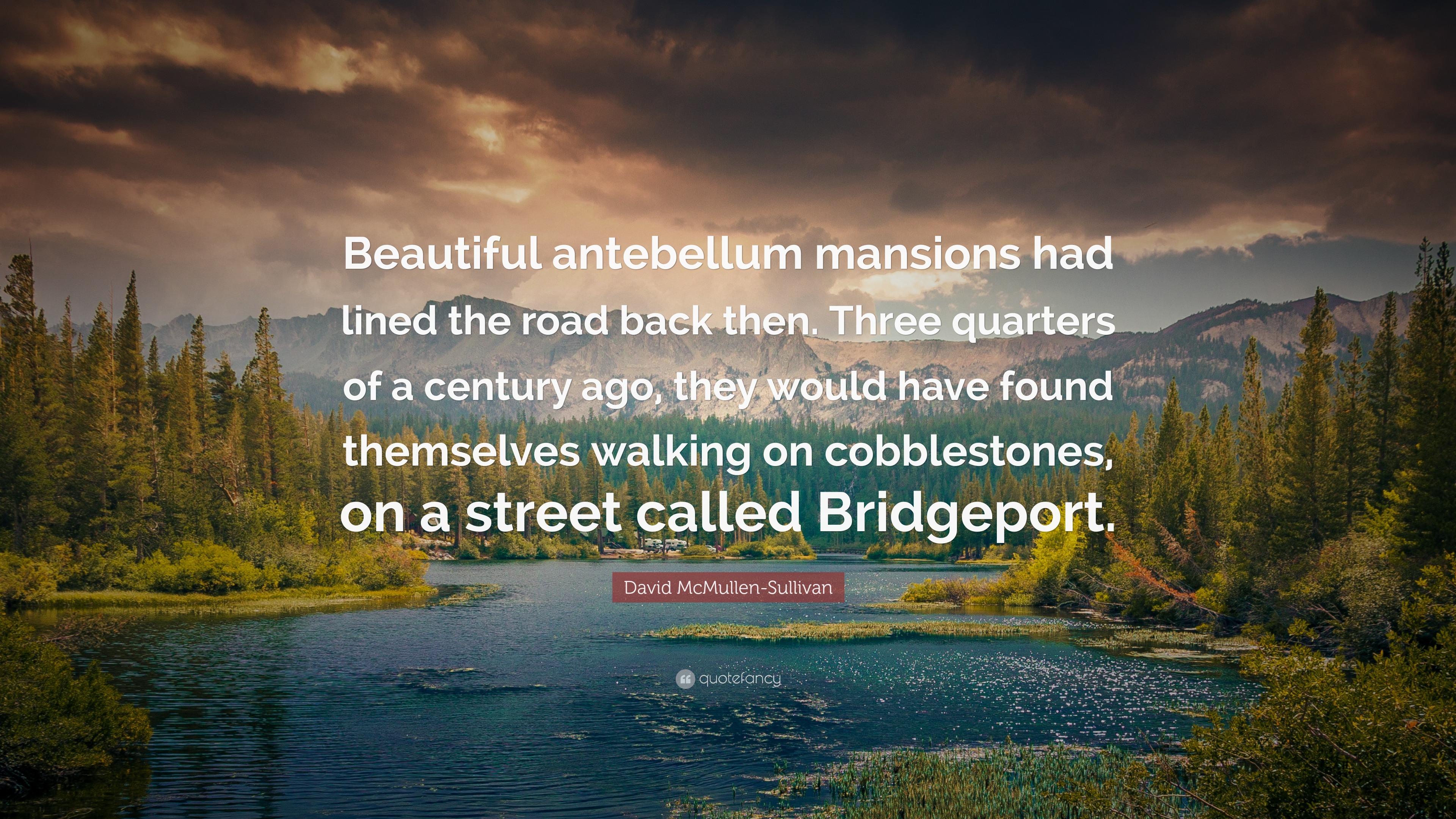 David McMullen-Sullivan Quote: “Beautiful antebellum mansions had lined ...