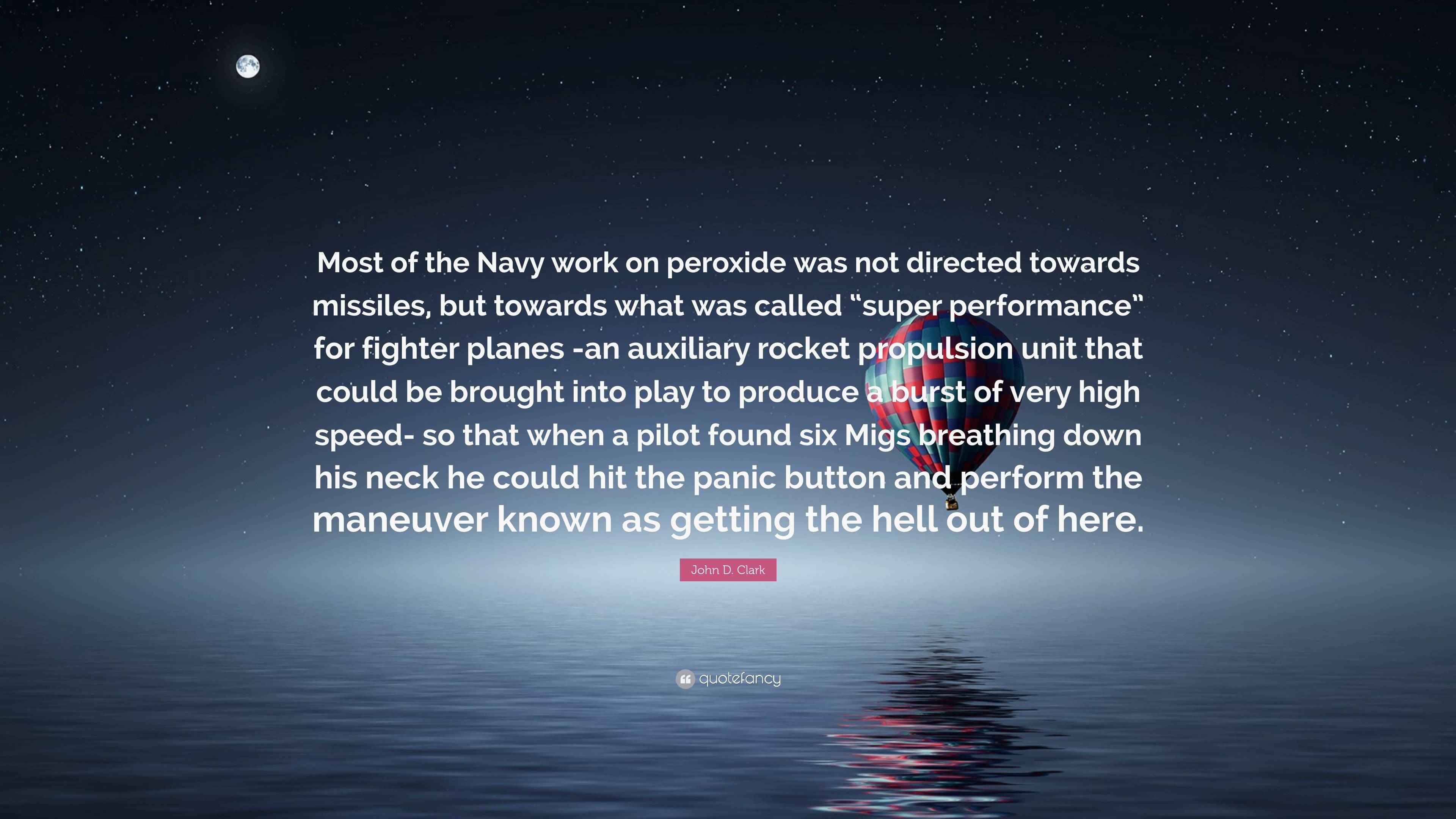 John D. Clark Quote: “Most of the Navy work on peroxide was not ...