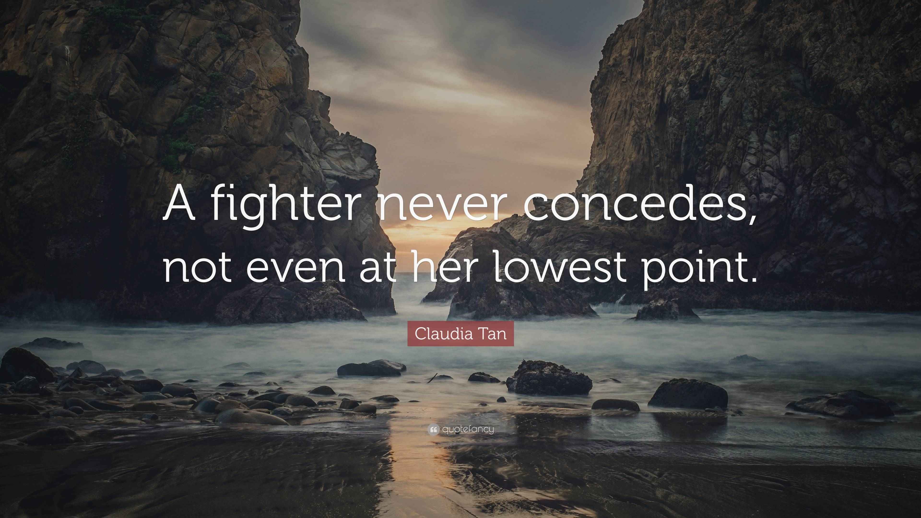 Claudia Tan Quote: “A fighter never concedes, not even at her lowest ...