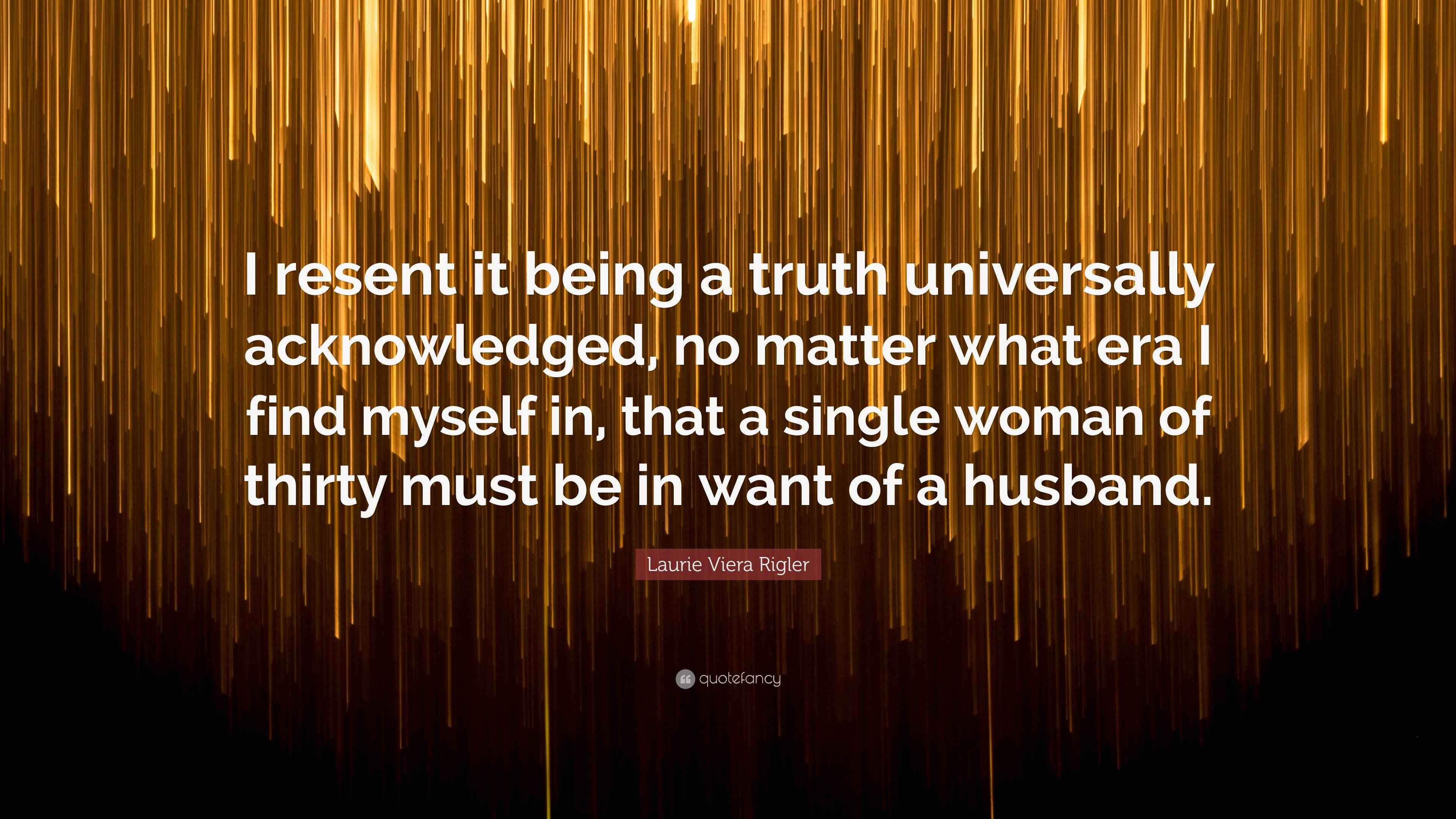 Laurie Viera Rigler Quote: “I resent it being a truth universally ...