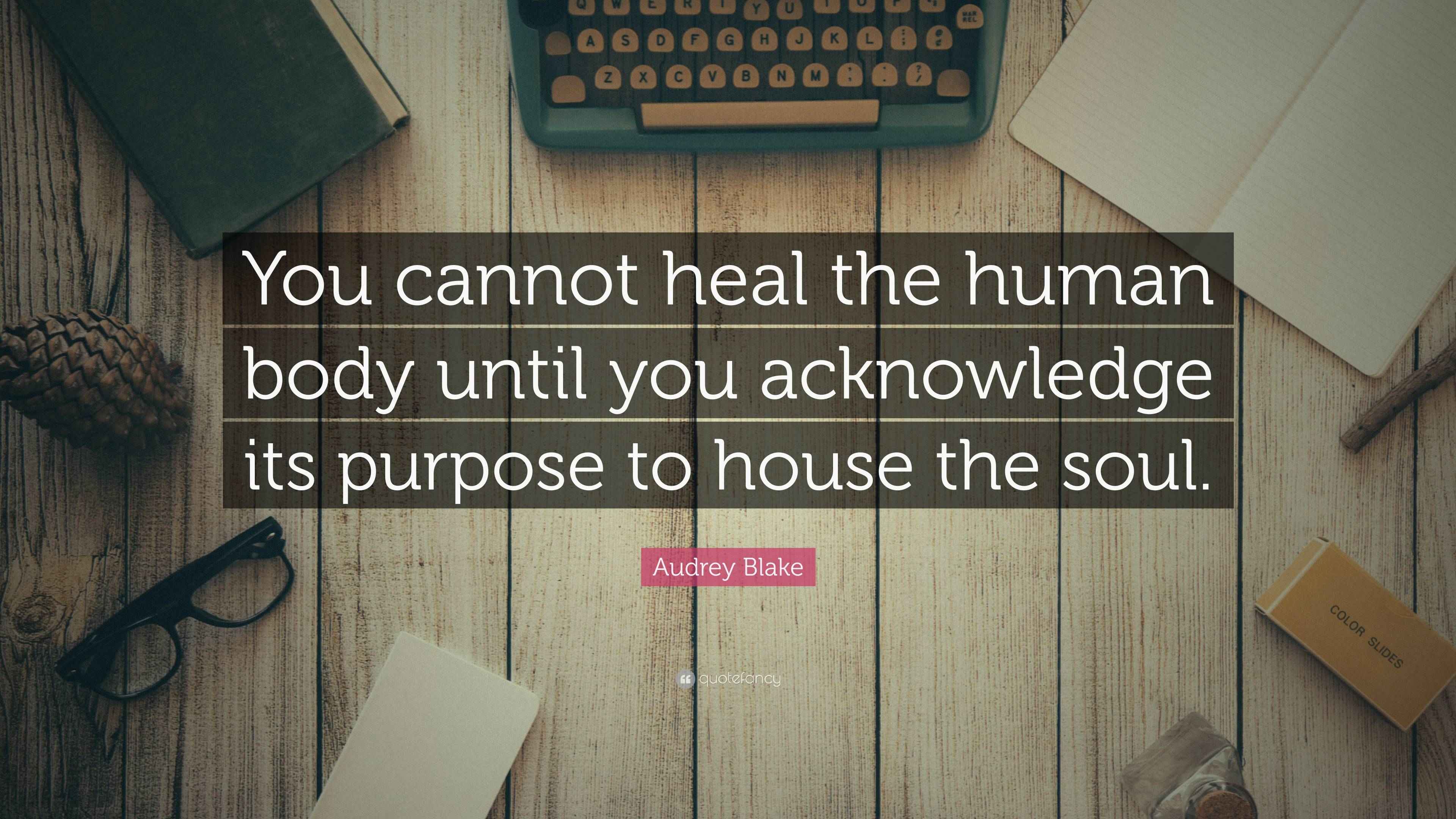 Audrey Blake Quote: “You cannot heal the human body until you ...