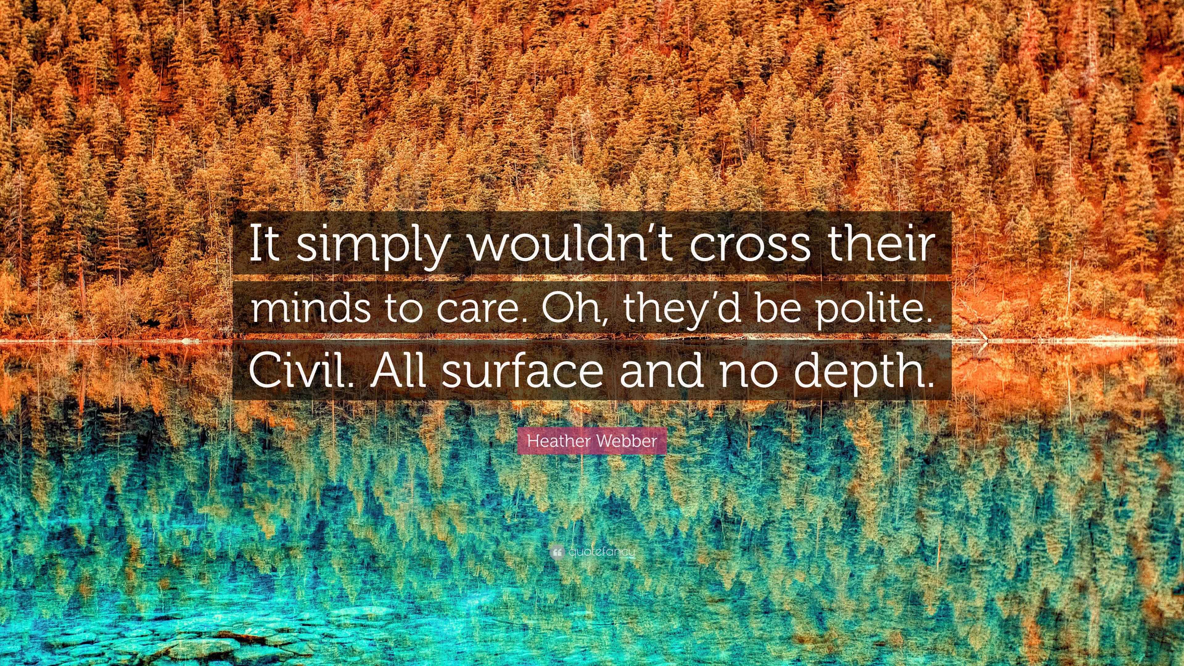 Heather Webber Quote: “It simply wouldn’t cross their minds to care. Oh ...