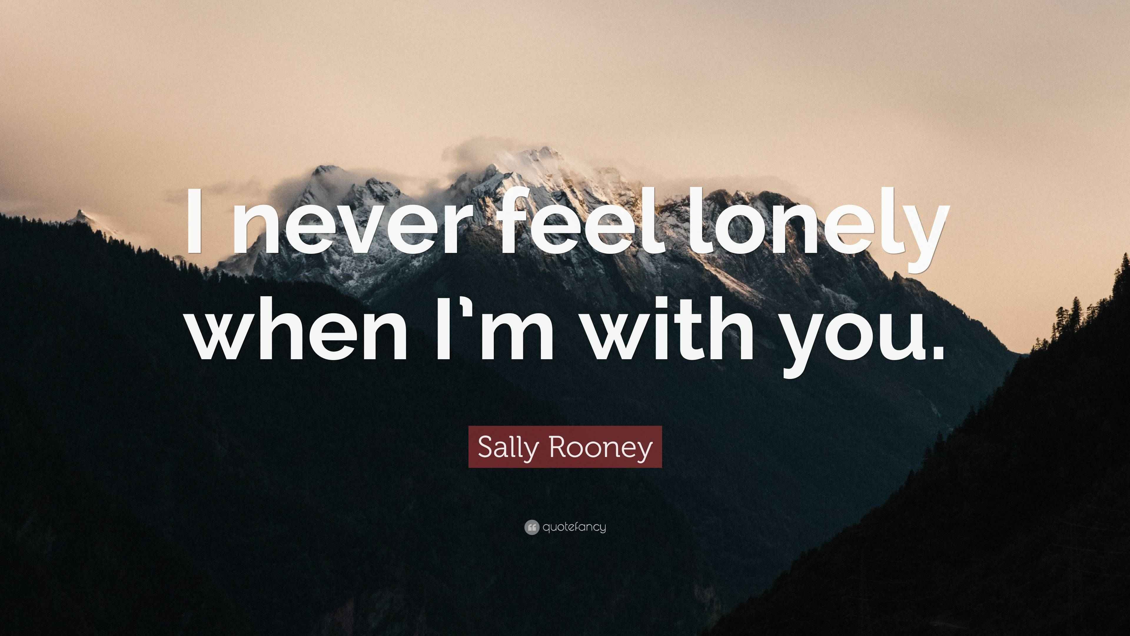 Sally Rooney Quote: “I never feel lonely when I’m with you.”