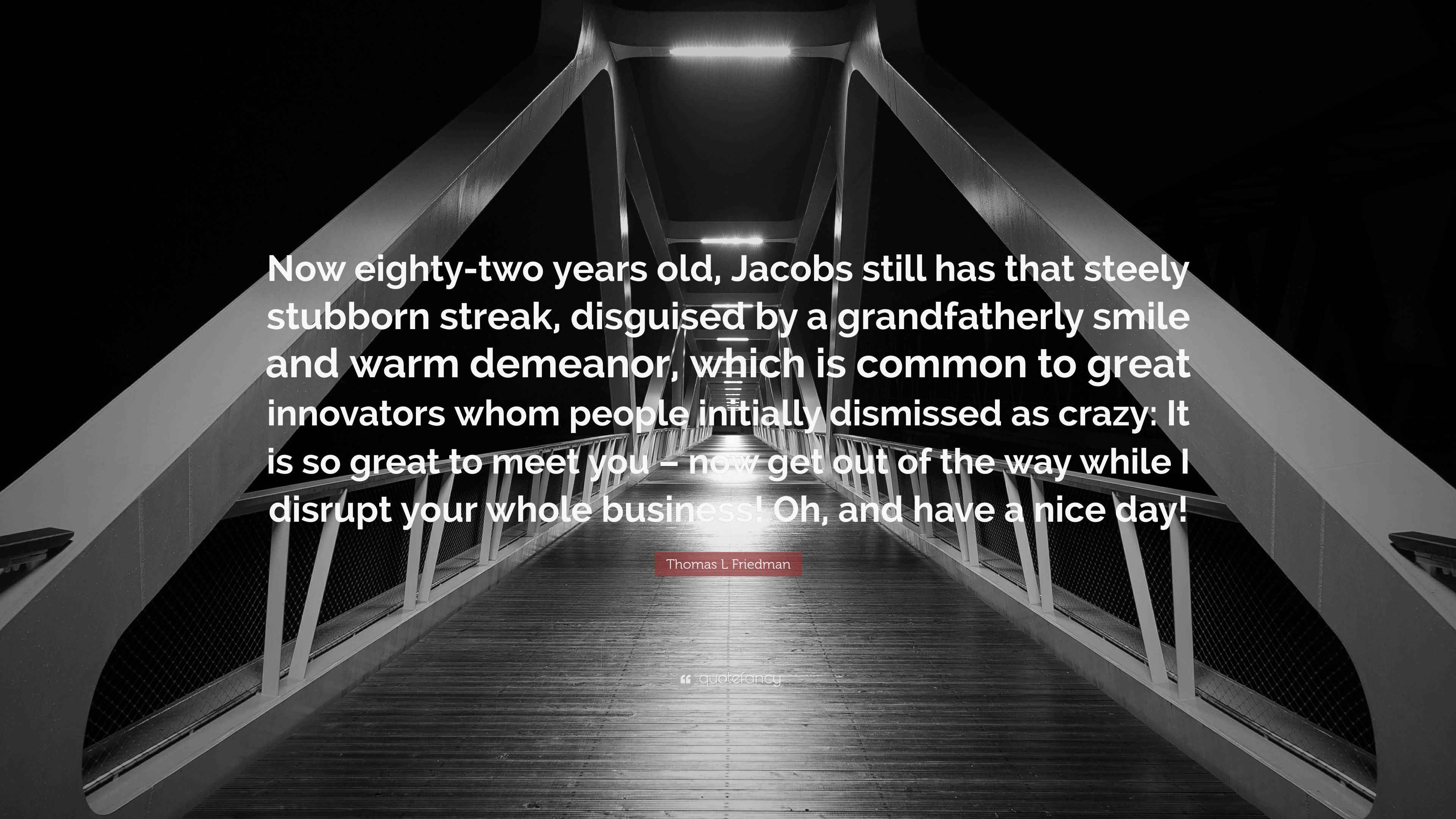 Thomas L Friedman Quote: “Now eighty-two years old, Jacobs still has ...