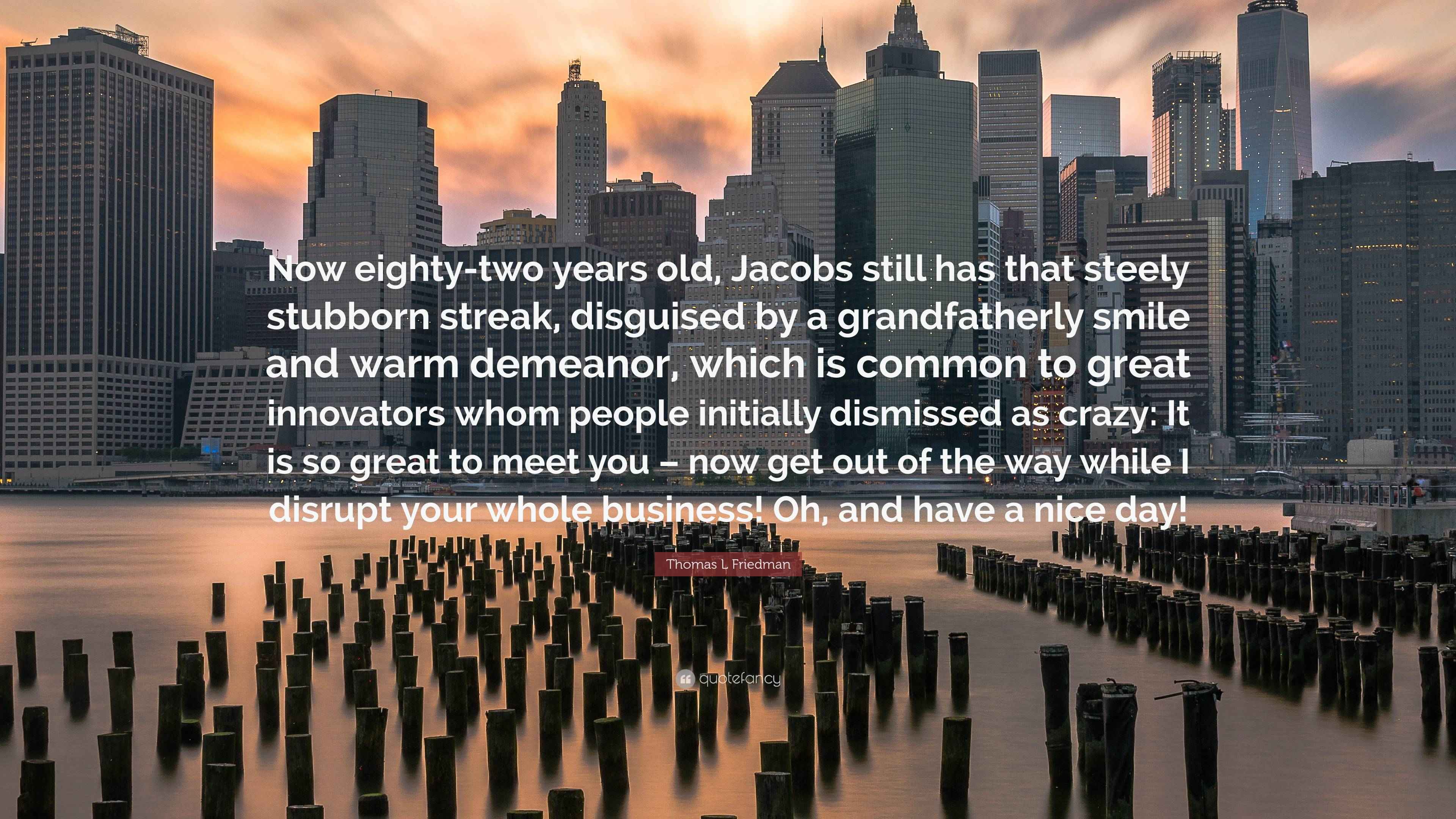 Thomas L Friedman Quote: “Now eighty-two years old, Jacobs still has ...