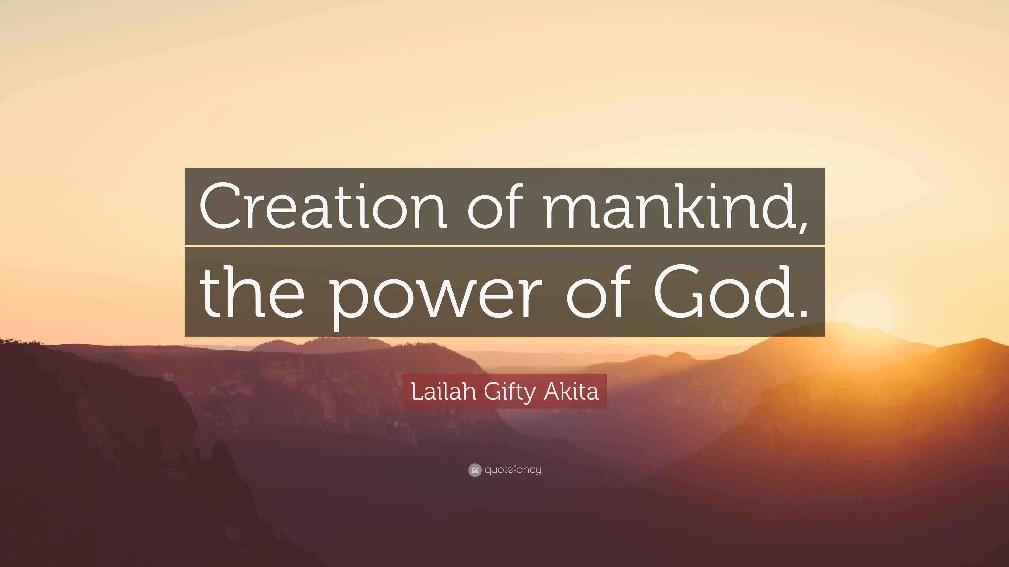 Lailah Gifty Akita Quote: “Creation of mankind, the power of God.”