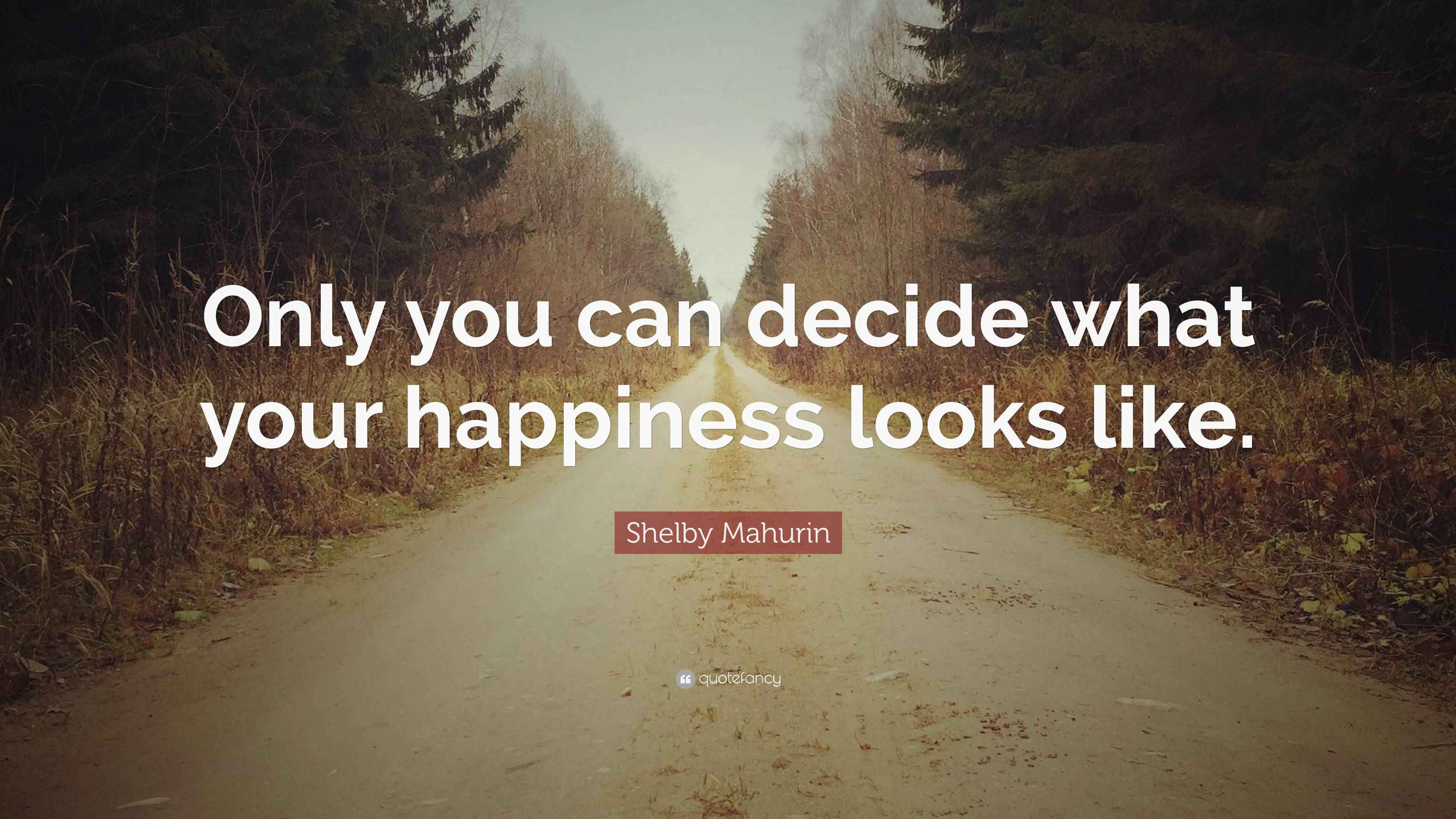 Shelby Mahurin Quote: “Only you can decide what your happiness looks like.”