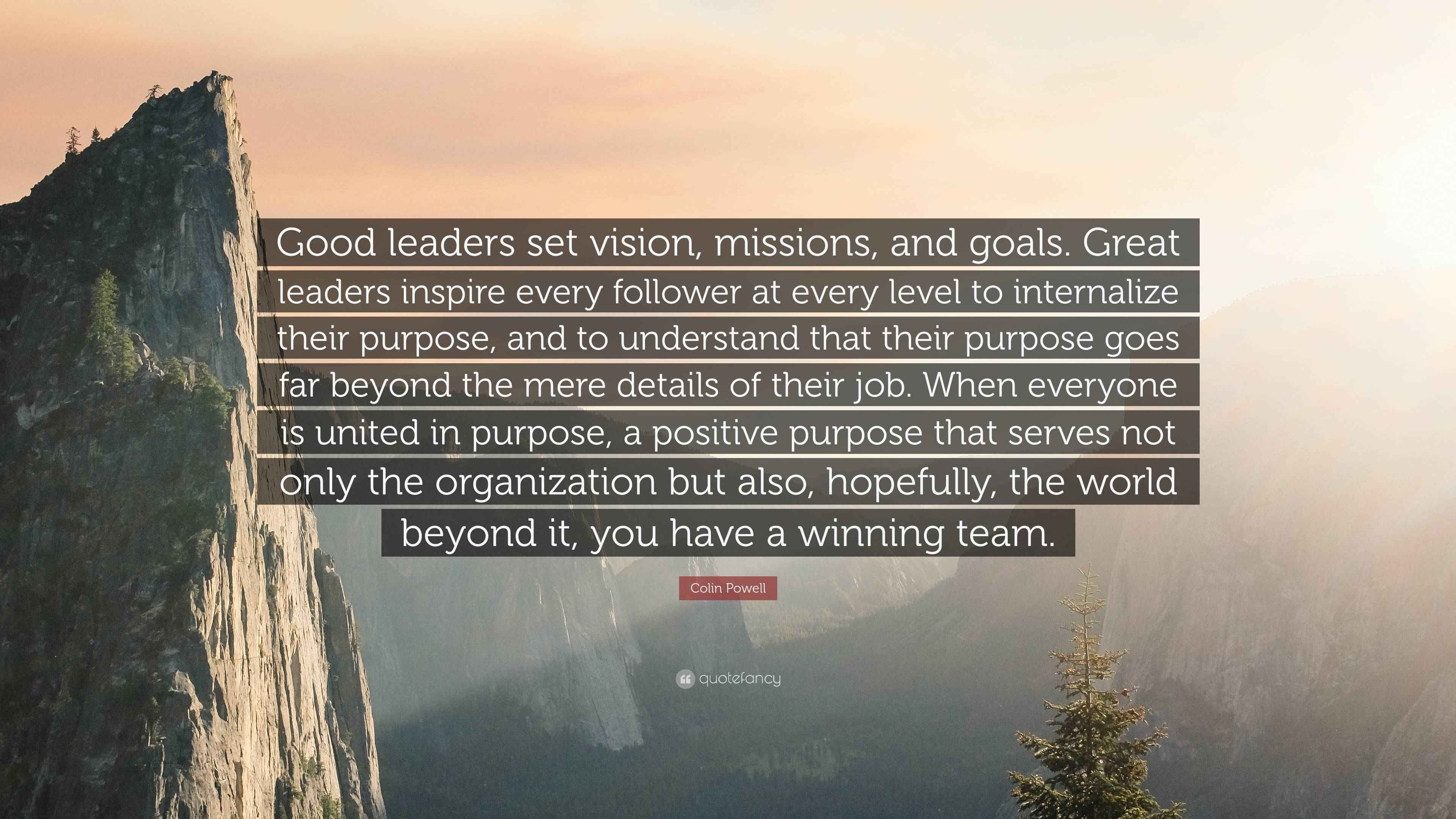Colin Powell Quote: “Good leaders set vision, missions, and goals ...