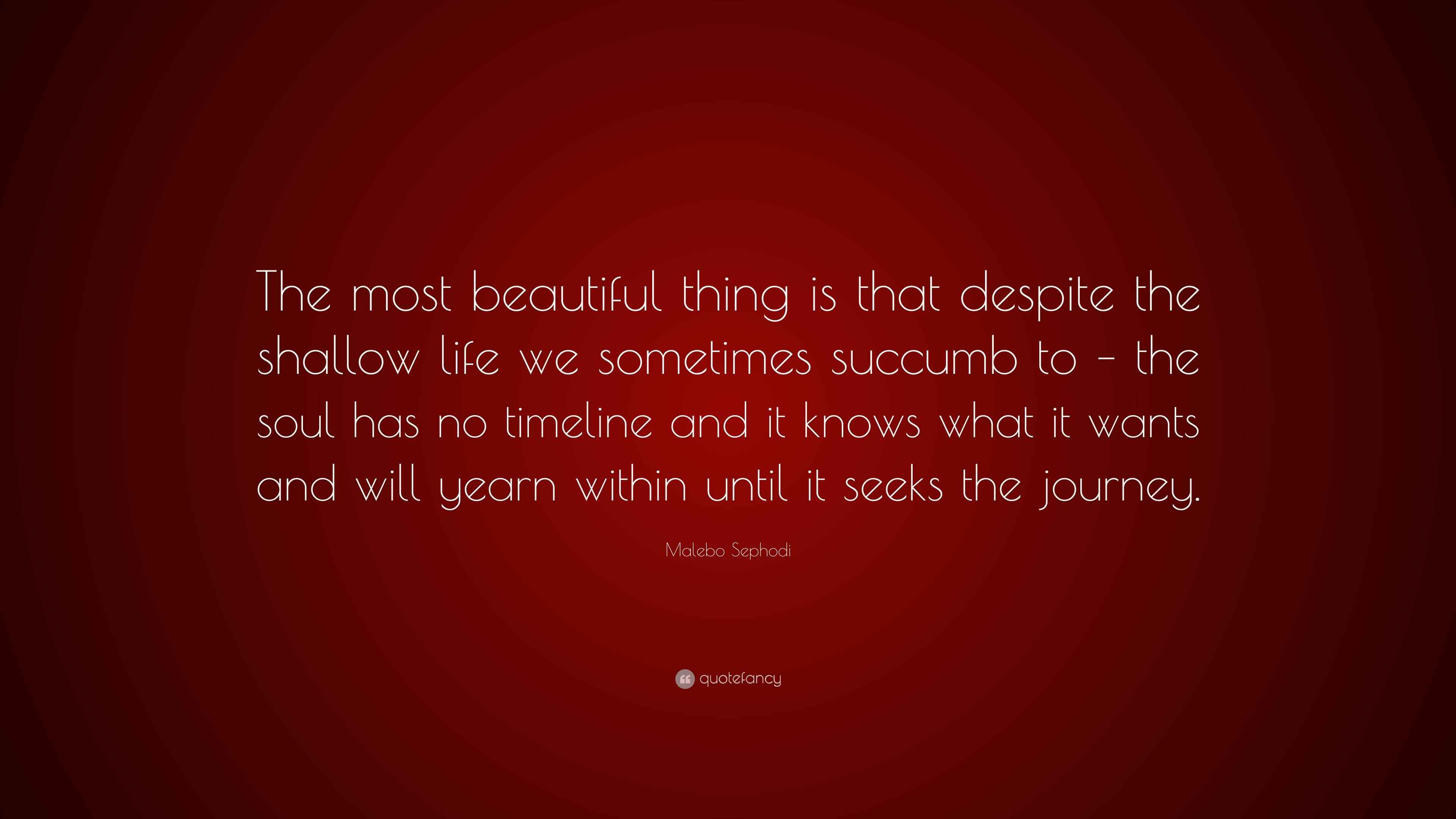 Malebo Sephodi Quote: “The most beautiful thing is that despite the ...