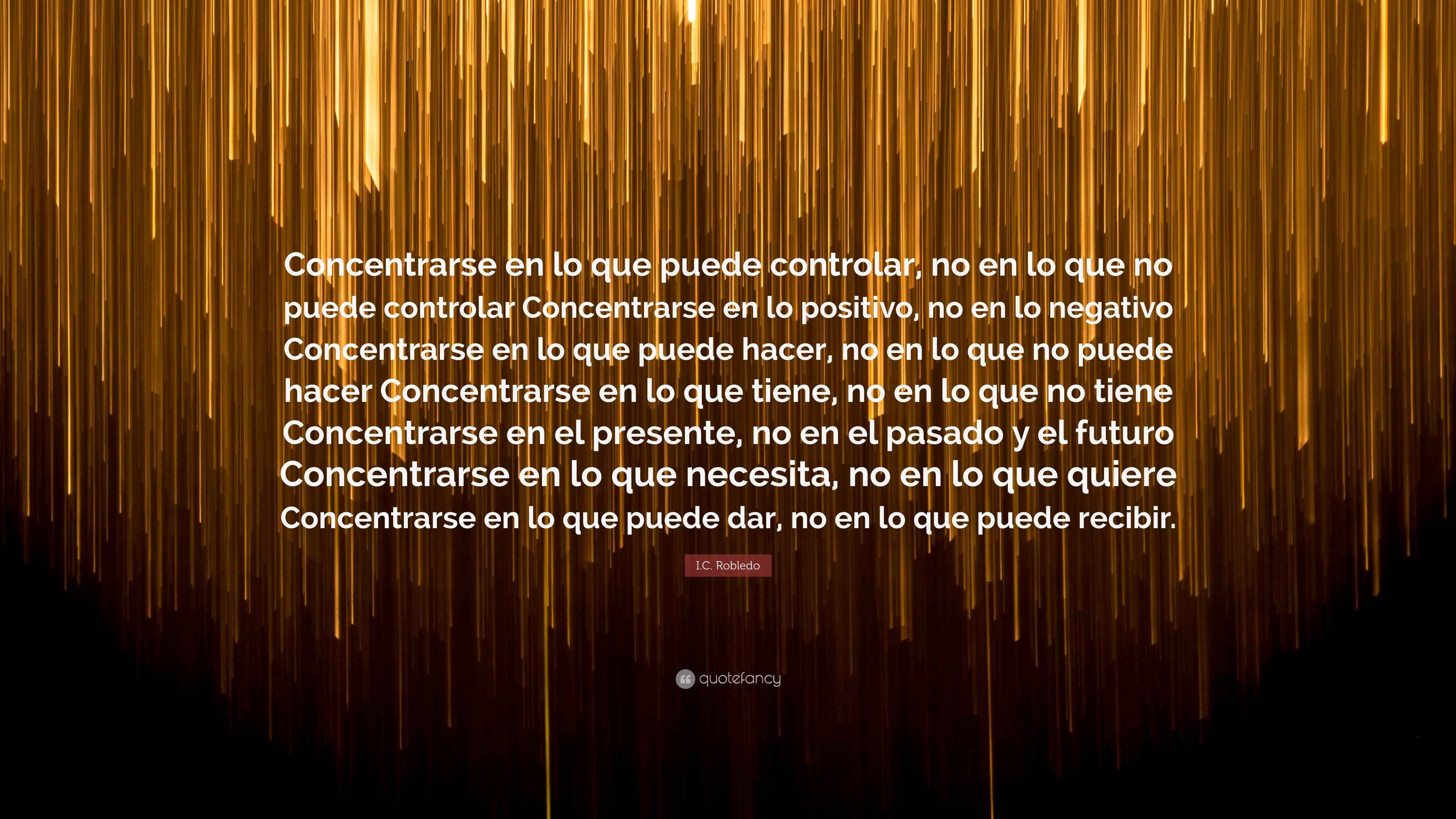 I.C. Robledo Quote: “Concentrarse en lo que puede controlar, no en lo ...