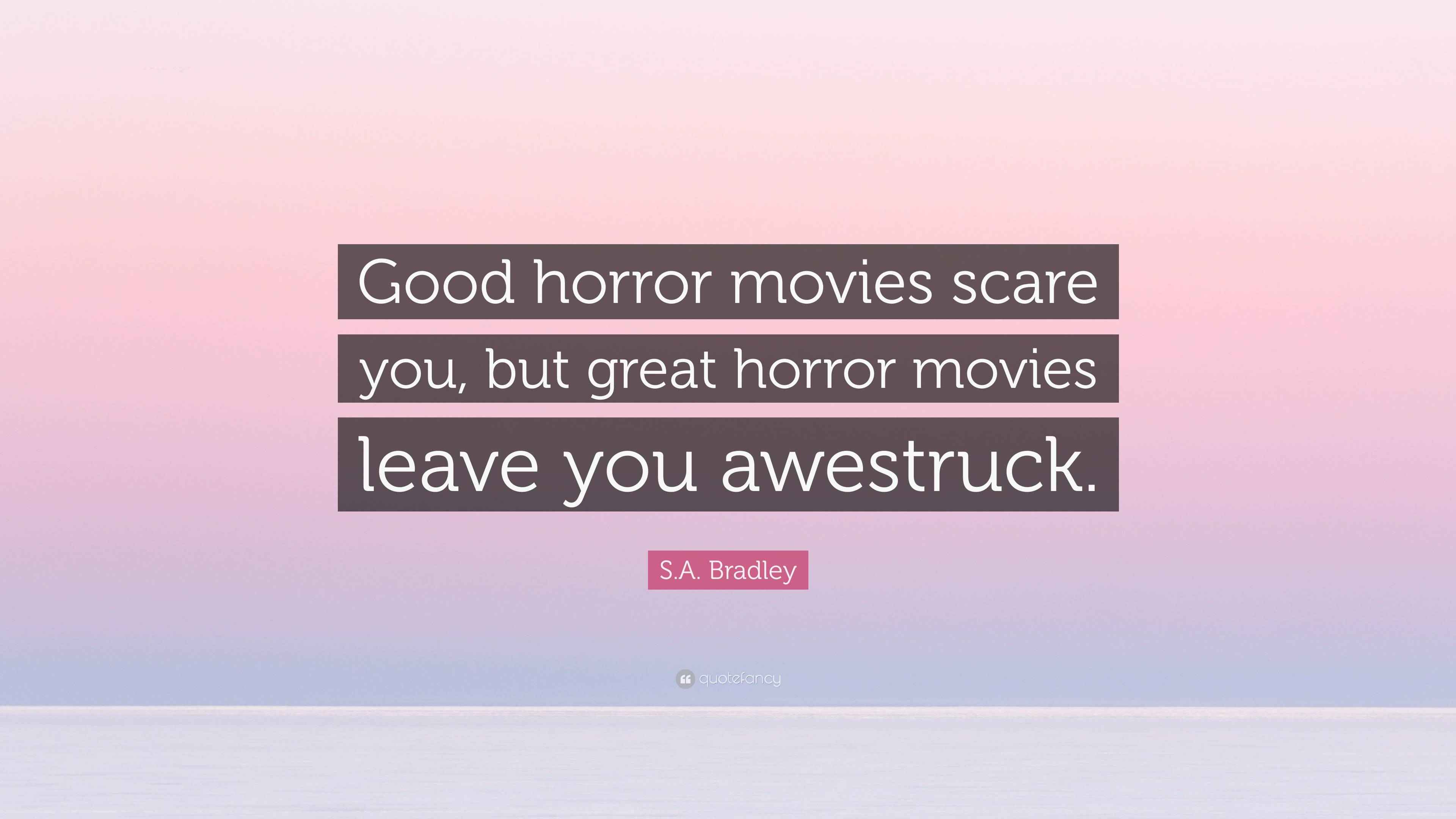 S.A. Bradley Quote: “Good horror movies scare you, but great horror ...