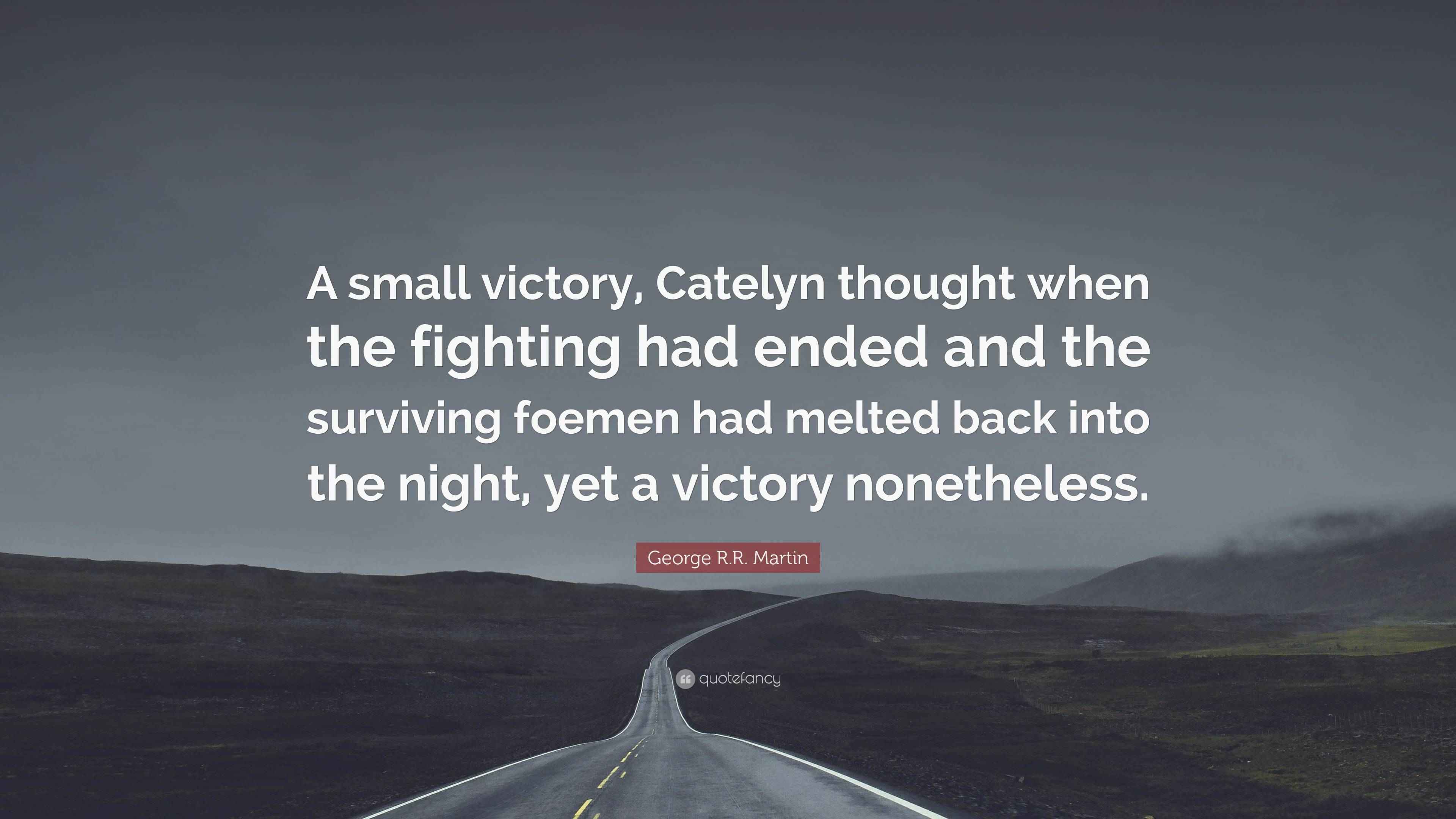 George R.R. Martin Quote: “A small victory, Catelyn thought when the ...