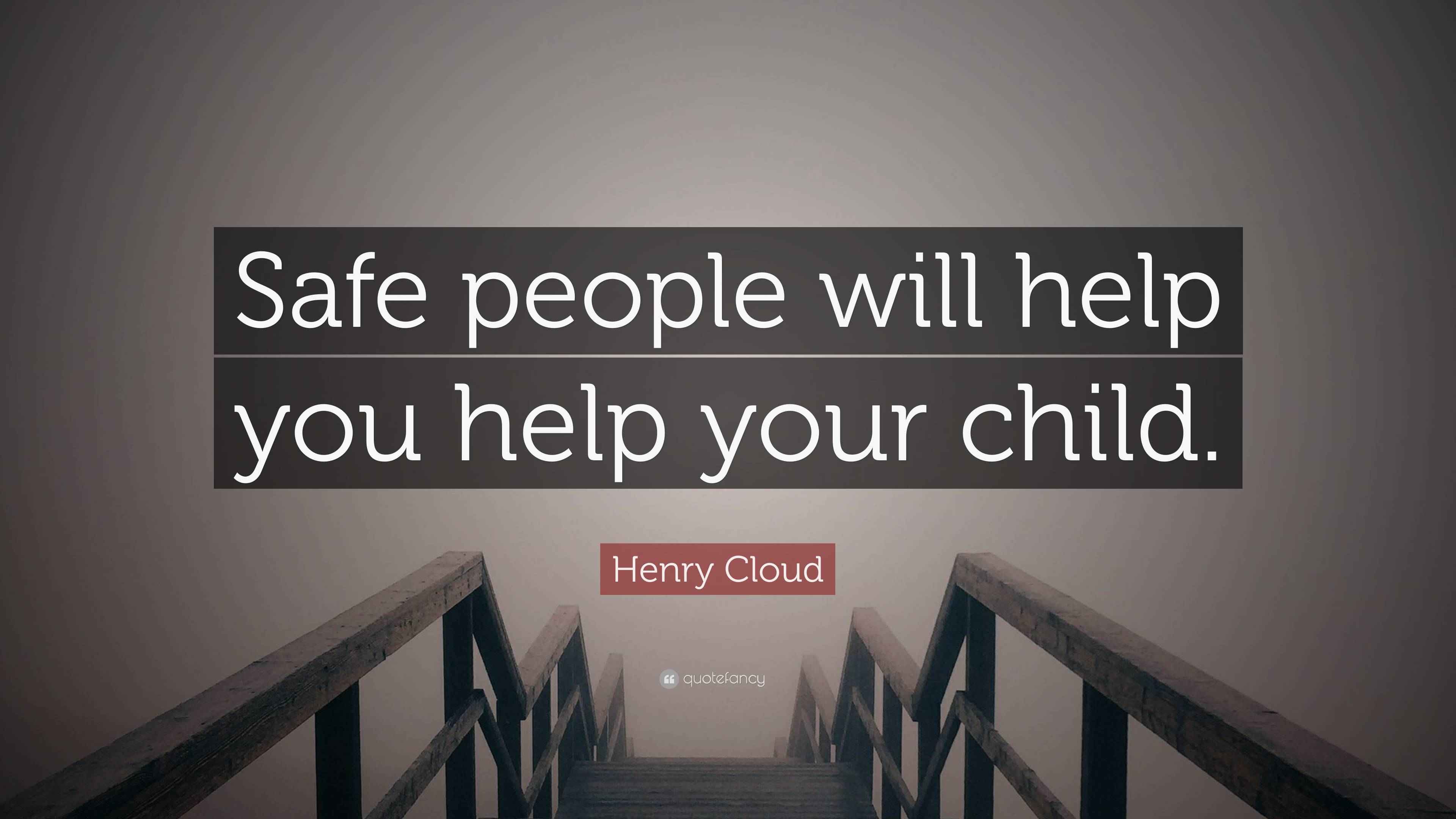 Henry Cloud Quote: “Safe people will help you help your child.”