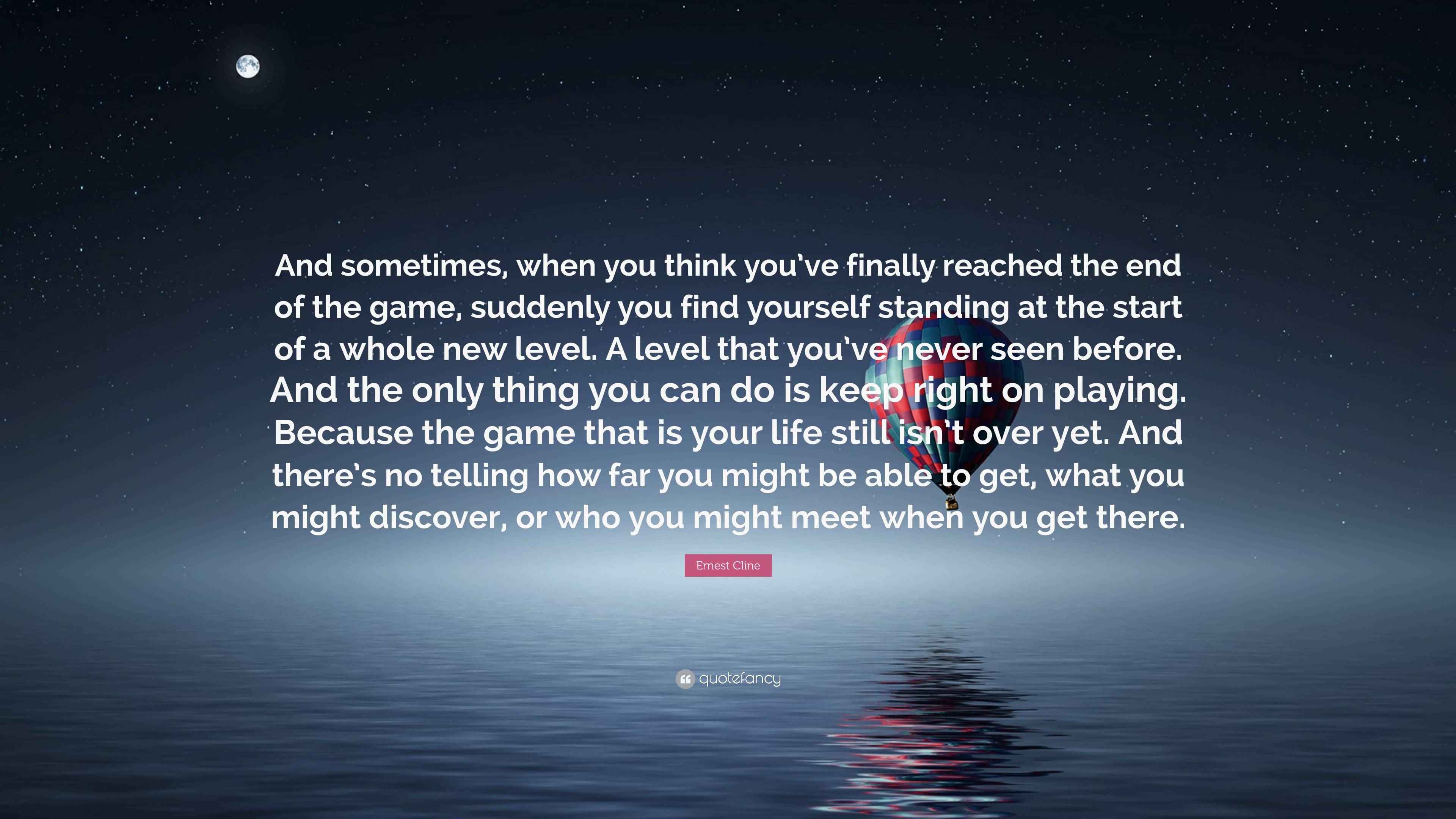 Ernest Cline Quote: “And sometimes, when you think you’ve finally ...