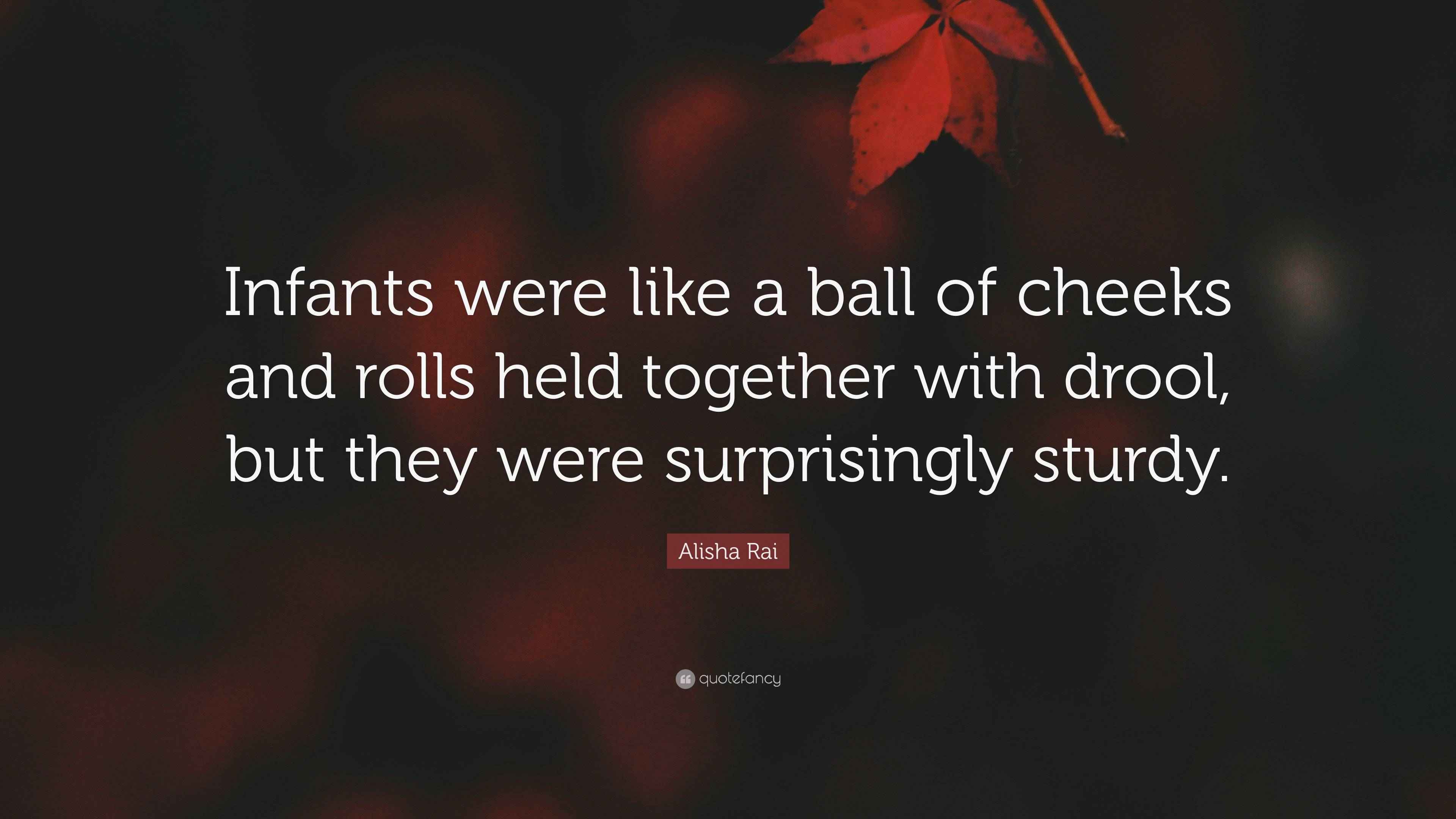 Alisha Rai Quote: “Infants were like a ball of cheeks and rolls held ...
