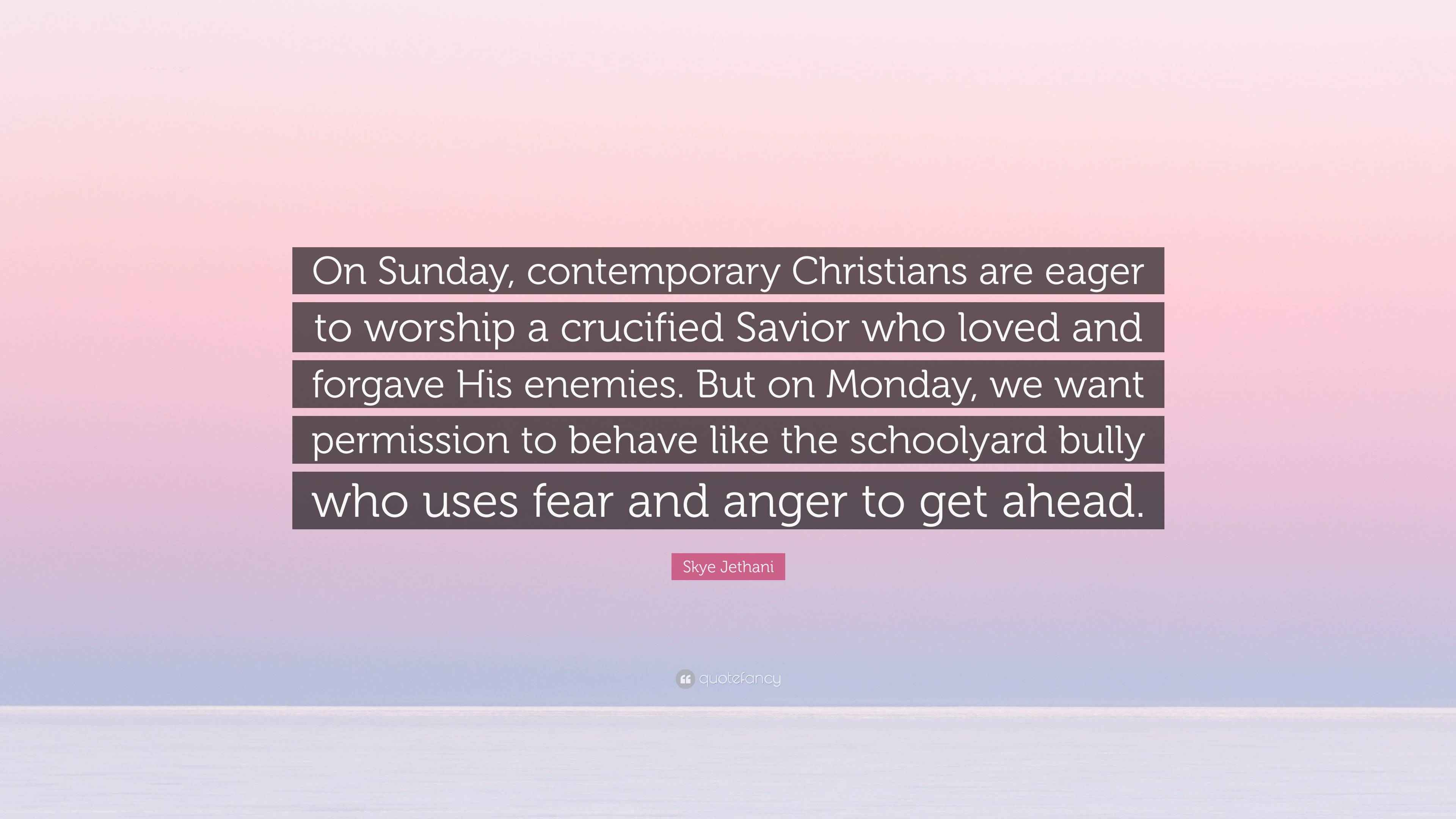 Skye Jethani Quote: “On Sunday, contemporary Christians are eager to ...