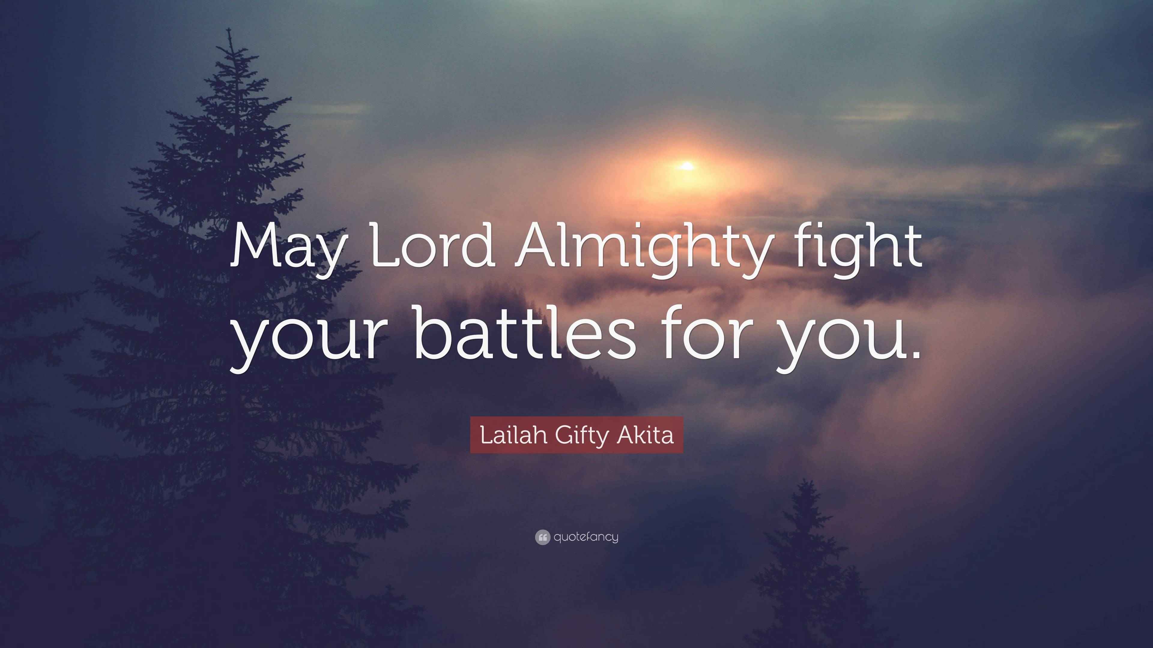 Lailah Gifty Akita Quote: “May Lord Almighty fight your battles for you.”