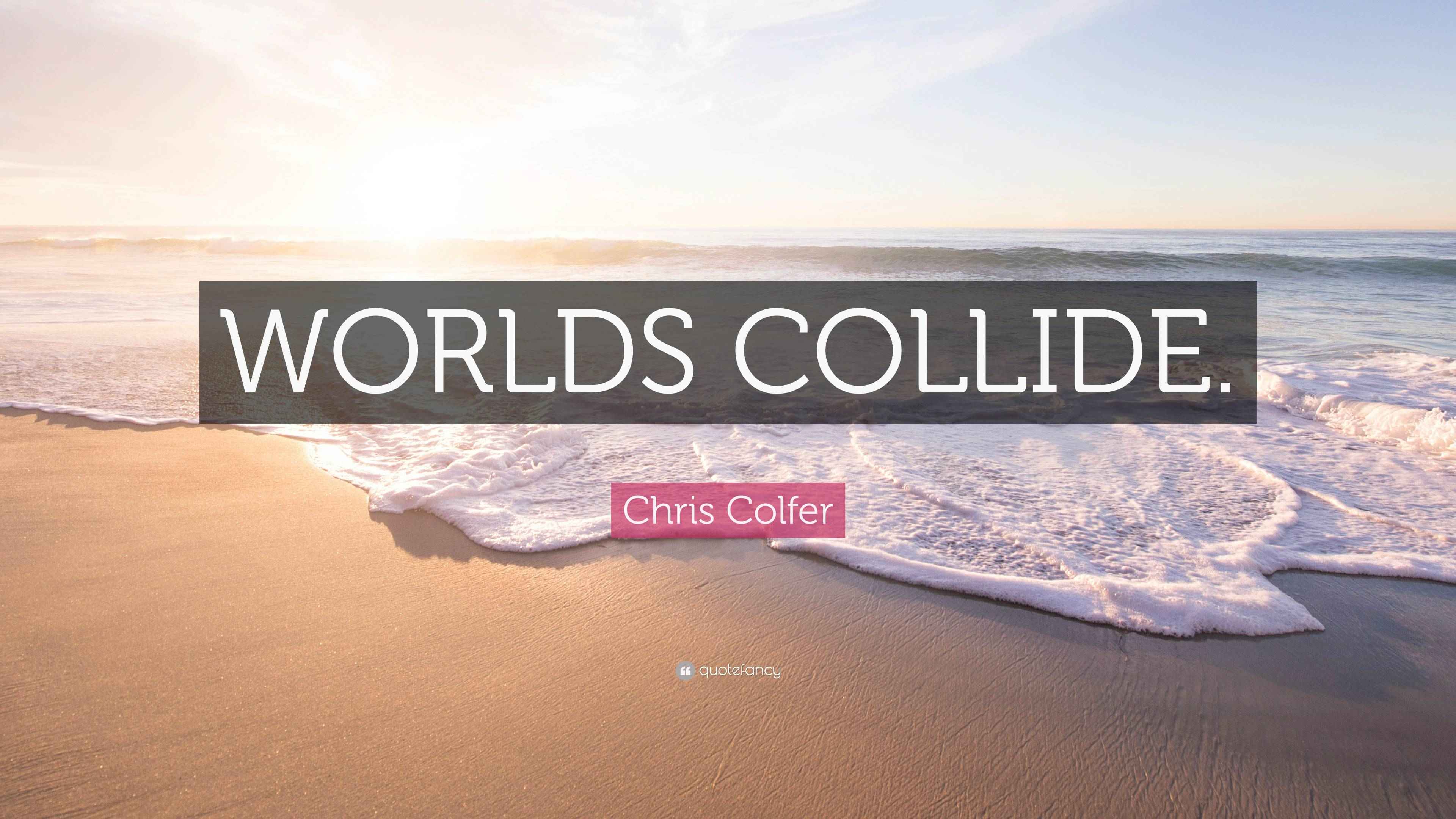 Chris Colfer Quote: “WORLDS COLLIDE.”