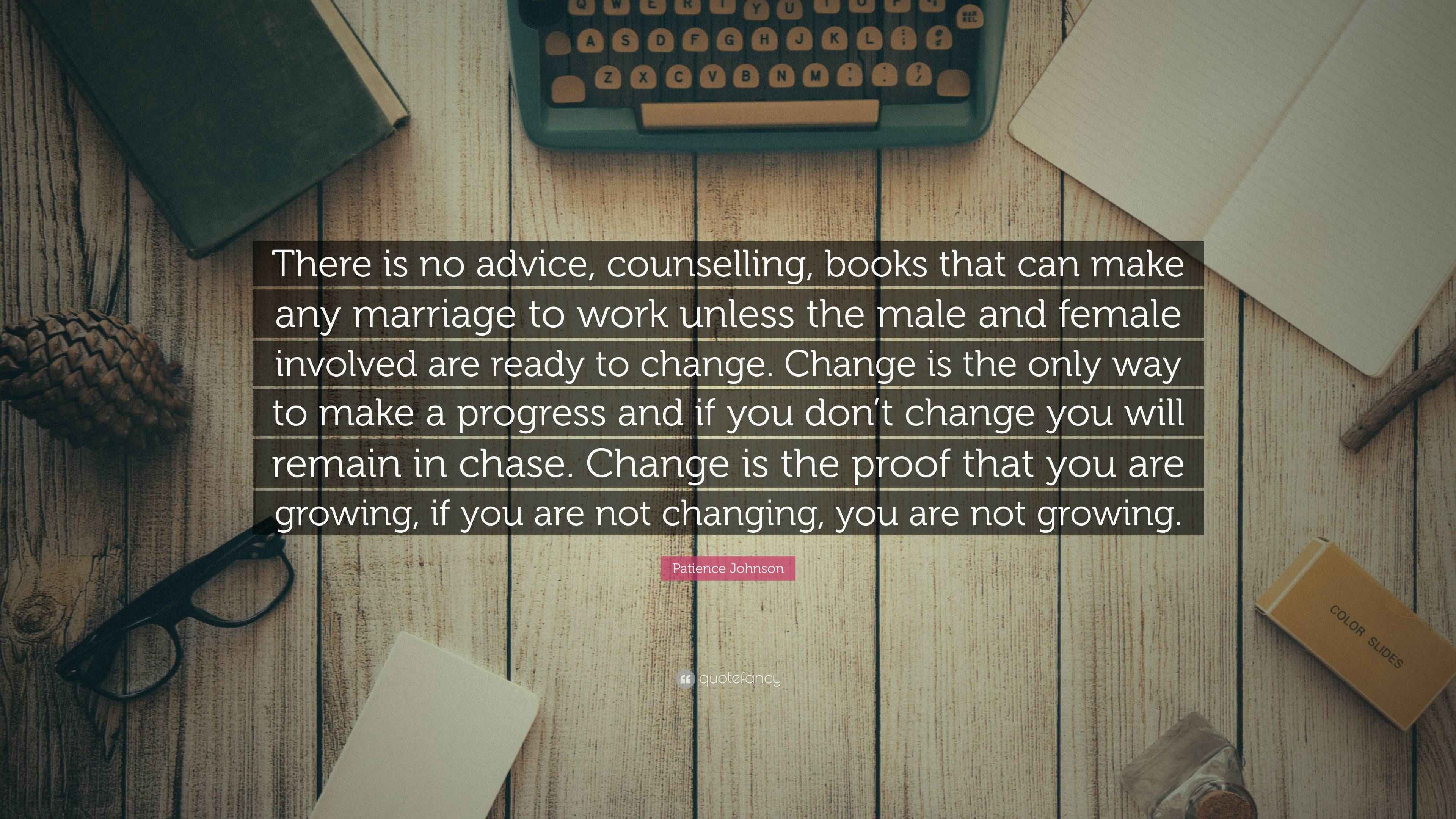 Patience Johnson Quote: “There is no advice, counselling, books that ...