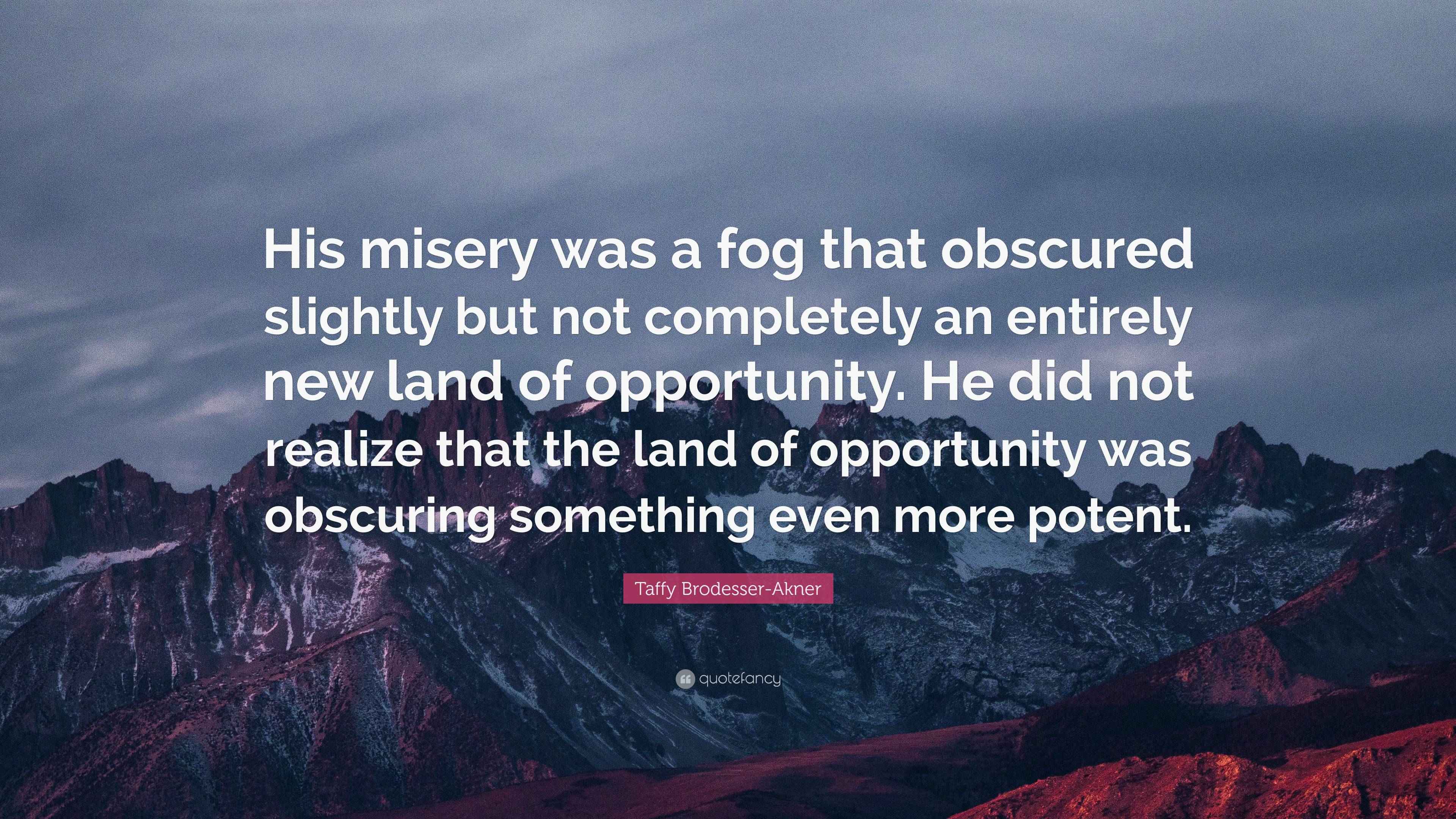 Taffy Brodesser-Akner Quote: “His misery was a fog that obscured ...