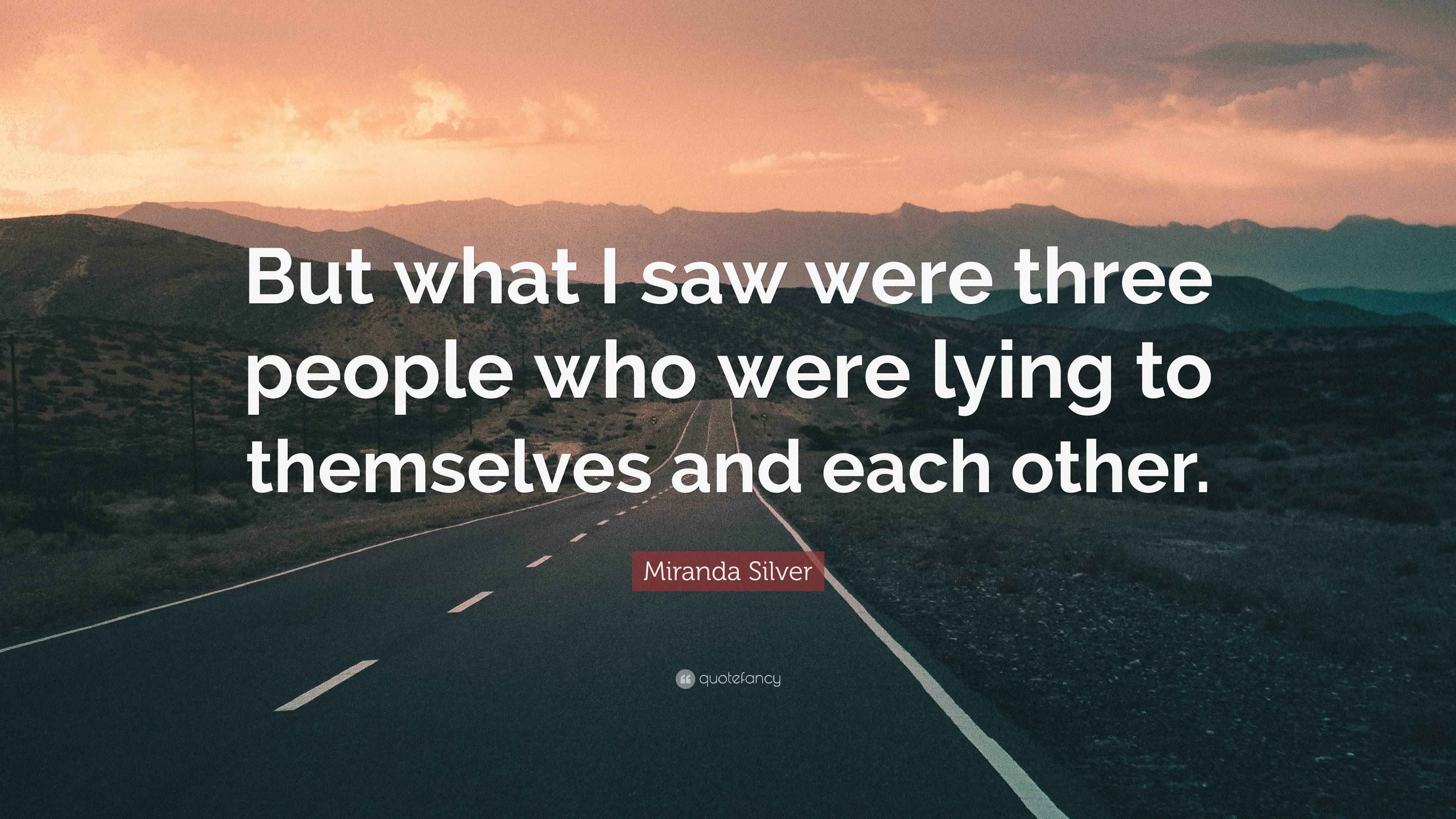 Miranda Silver Quote: “But what I saw were three people who were lying ...