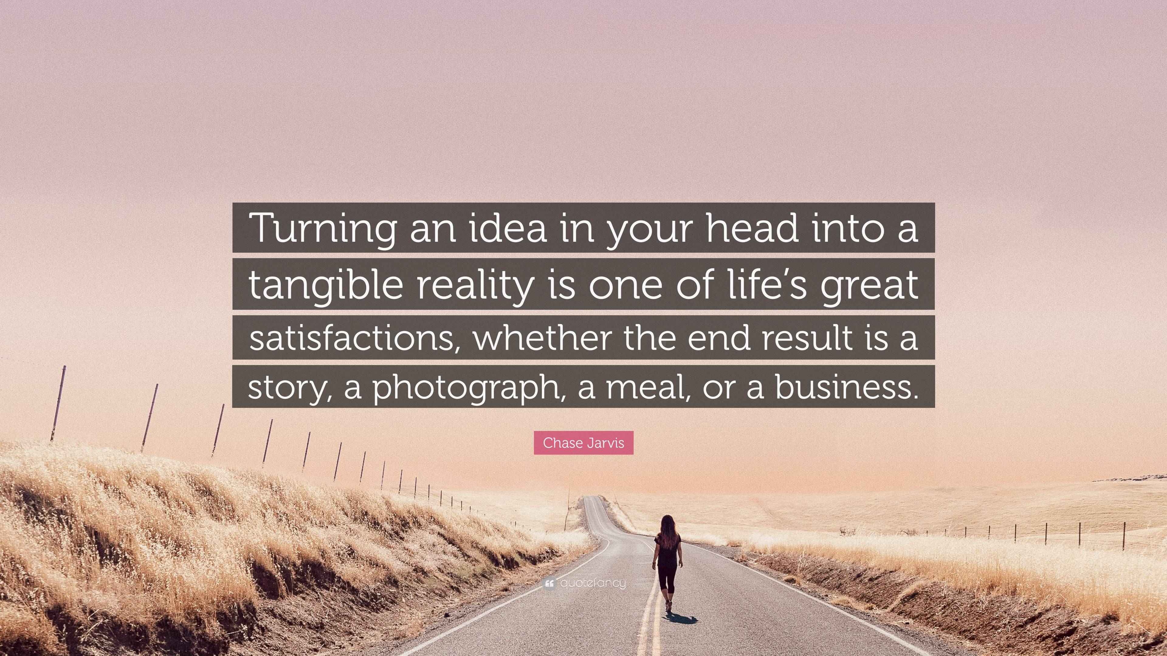 Chase Jarvis Quote: “Turning an idea in your head into a tangible ...