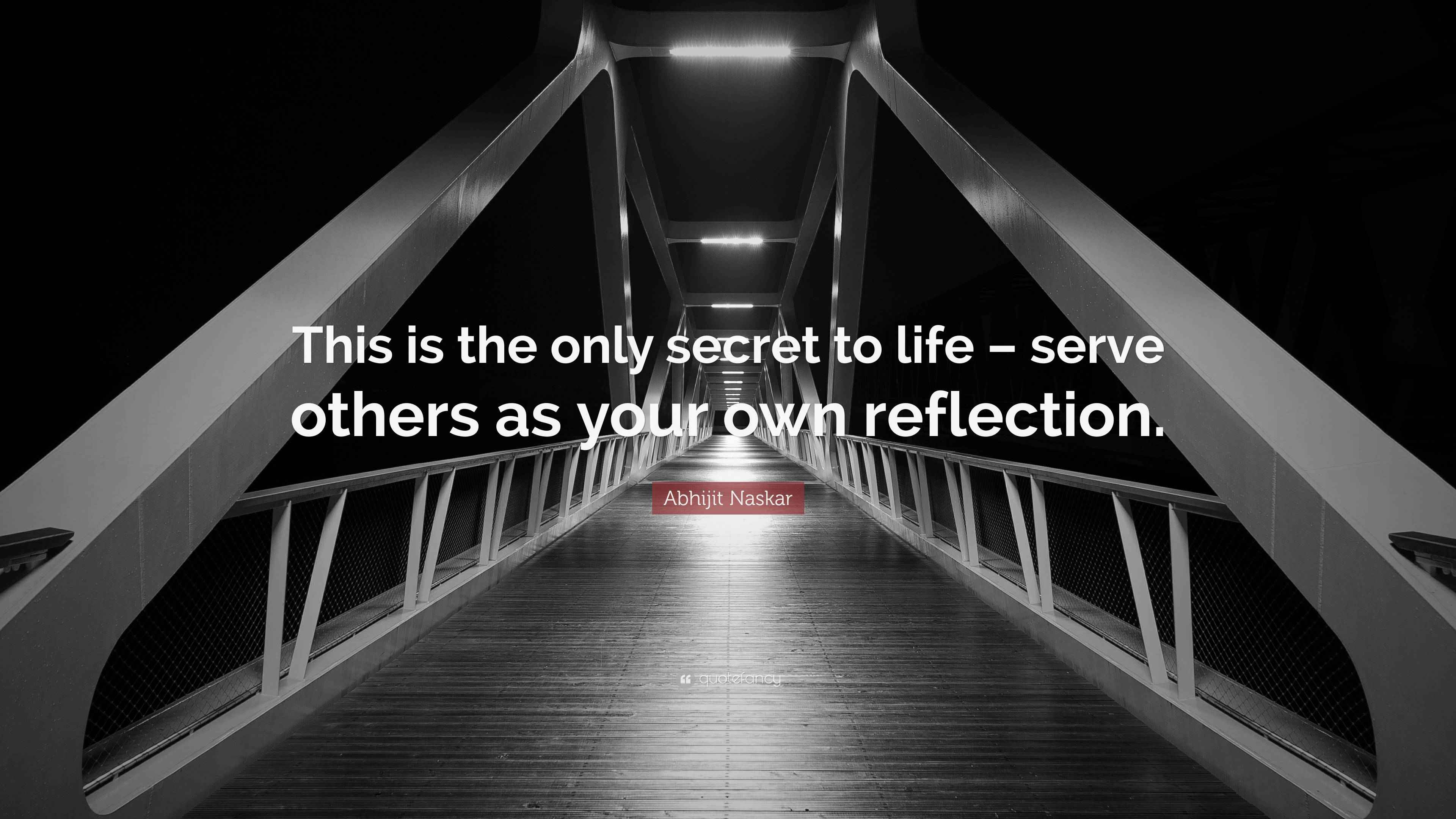 Abhijit Naskar Quote: “This is the only secret to life – serve others ...