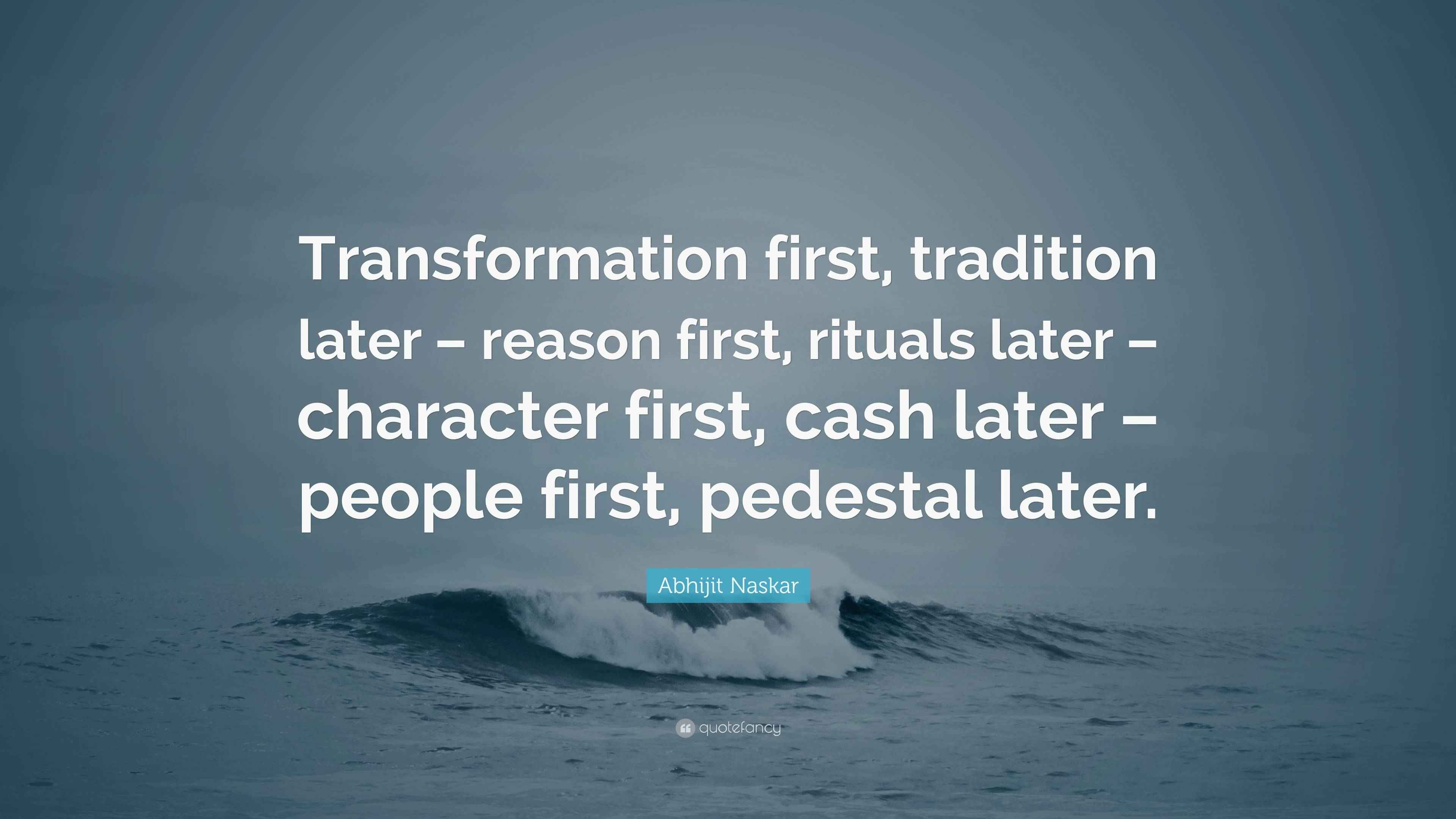 Abhijit Naskar Quote: “Transformation first, tradition later – reason ...