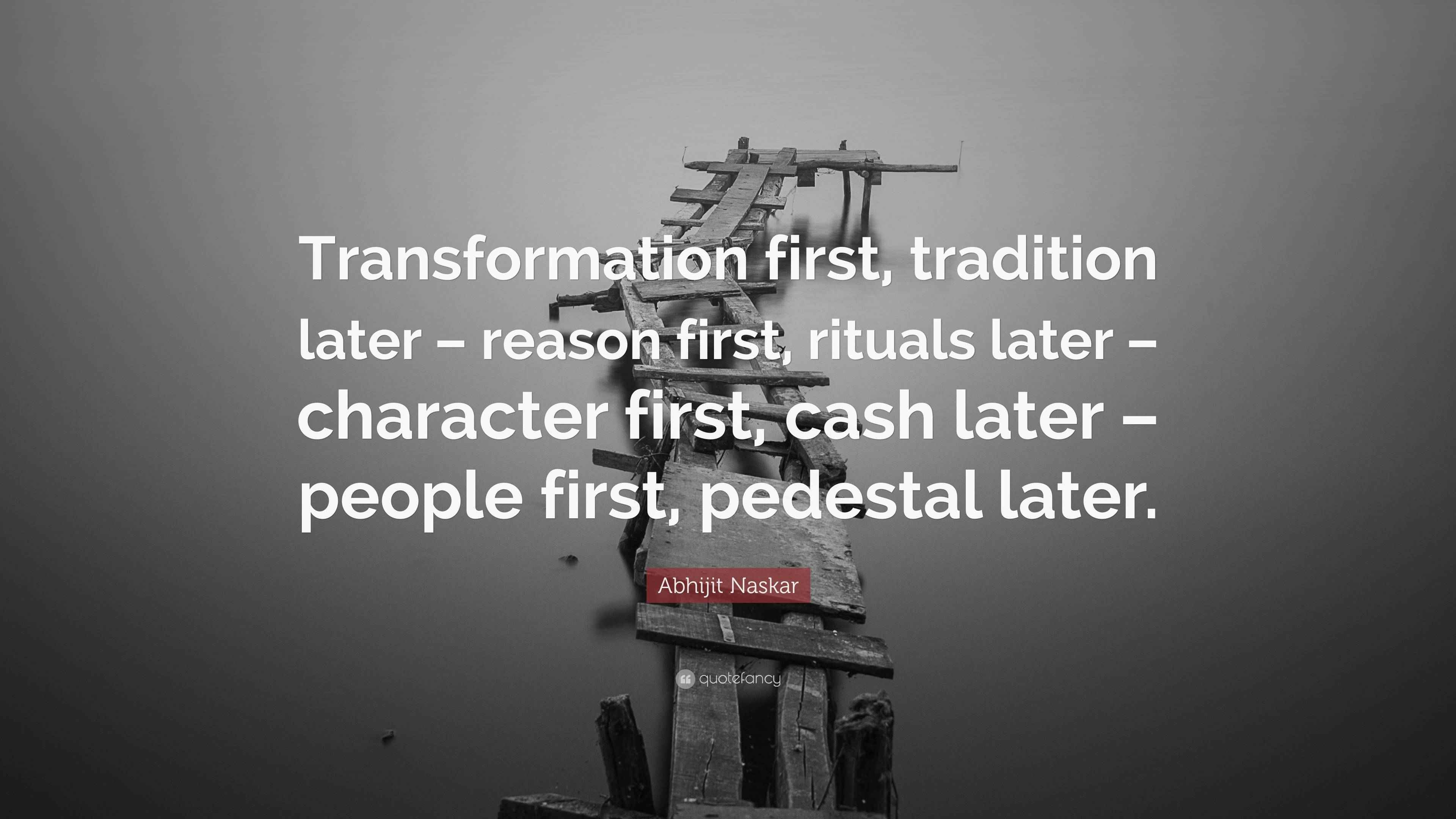 Abhijit Naskar Quote: “Transformation first, tradition later – reason ...