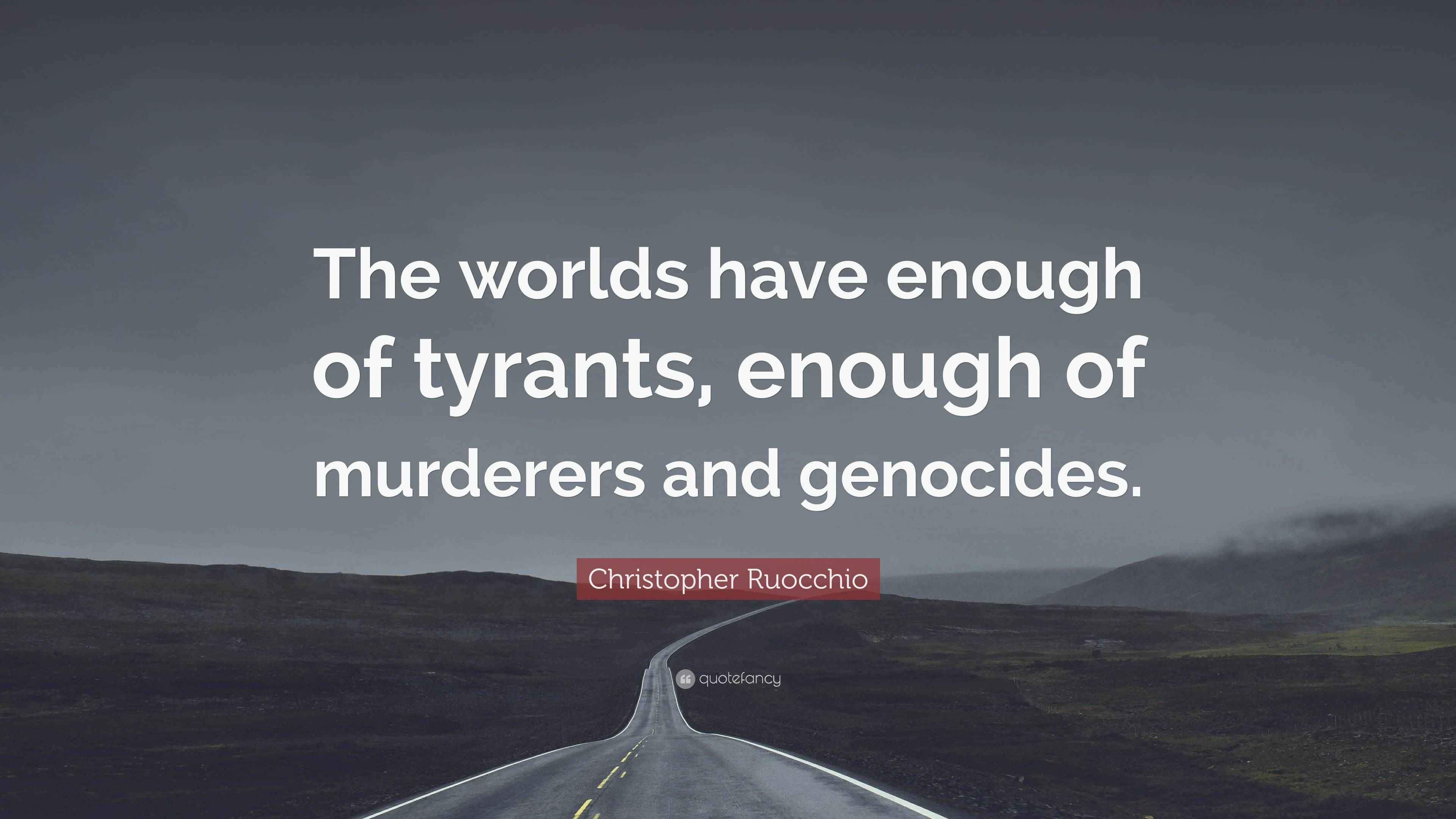 Christopher Ruocchio Quote: “The worlds have enough of tyrants, enough ...