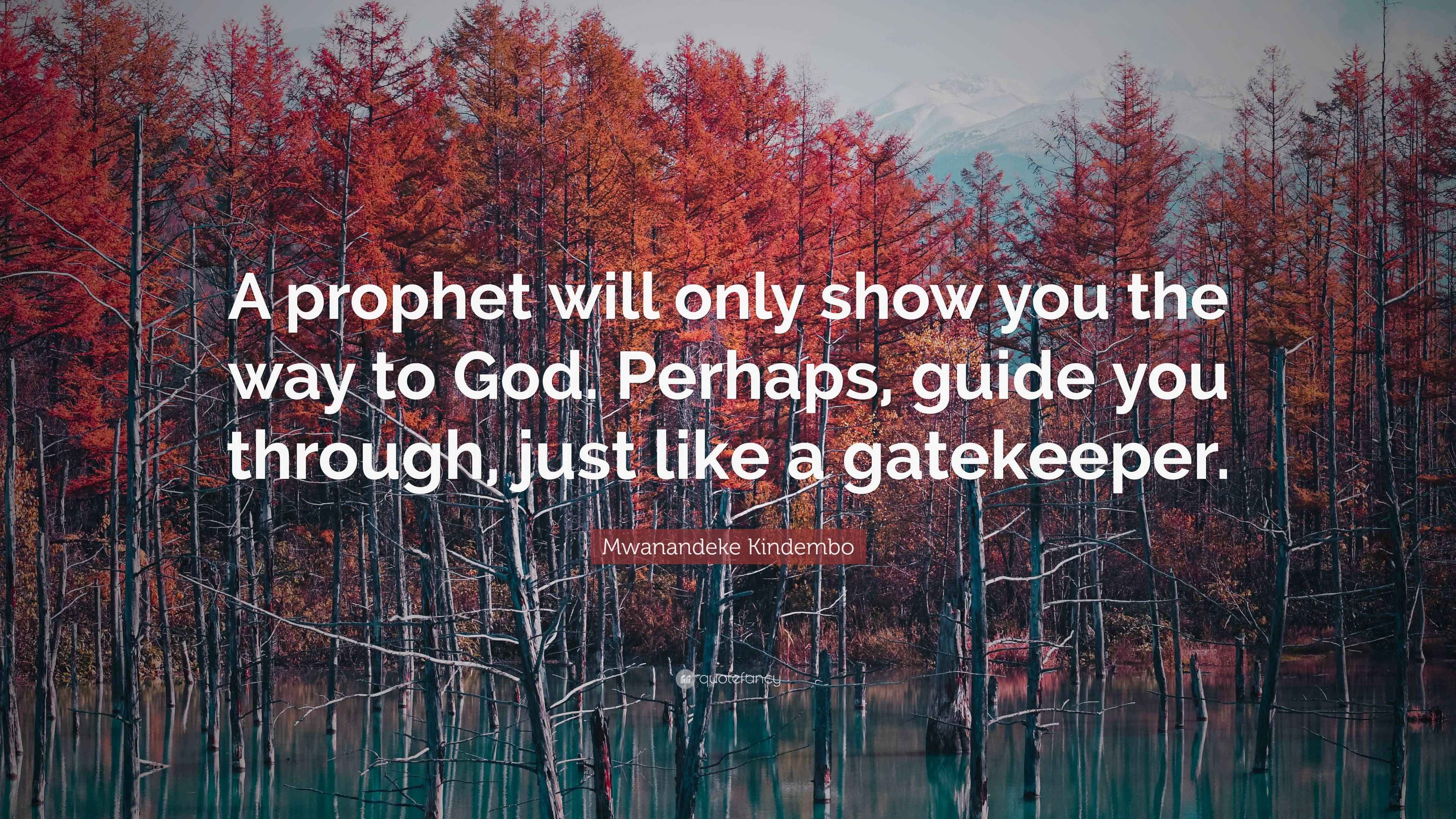 Mwanandeke Kindembo Quote: “A prophet will only show you the way to God ...