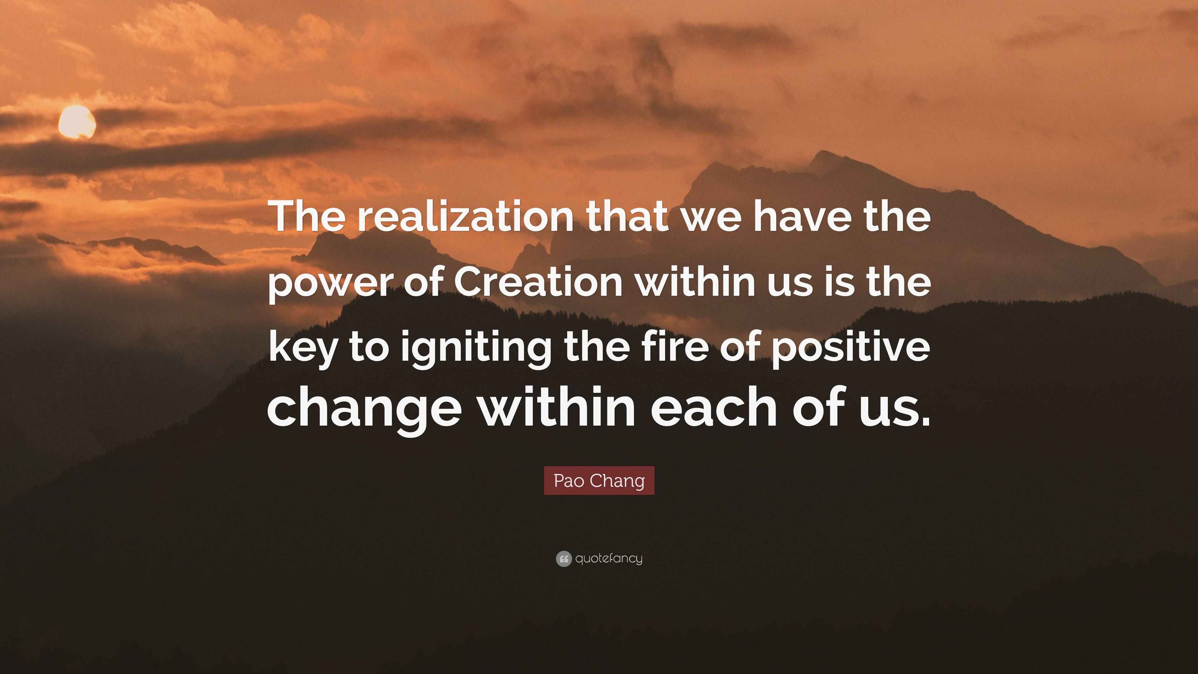 Pao Chang Quote: “The realization that we have the power of Creation ...