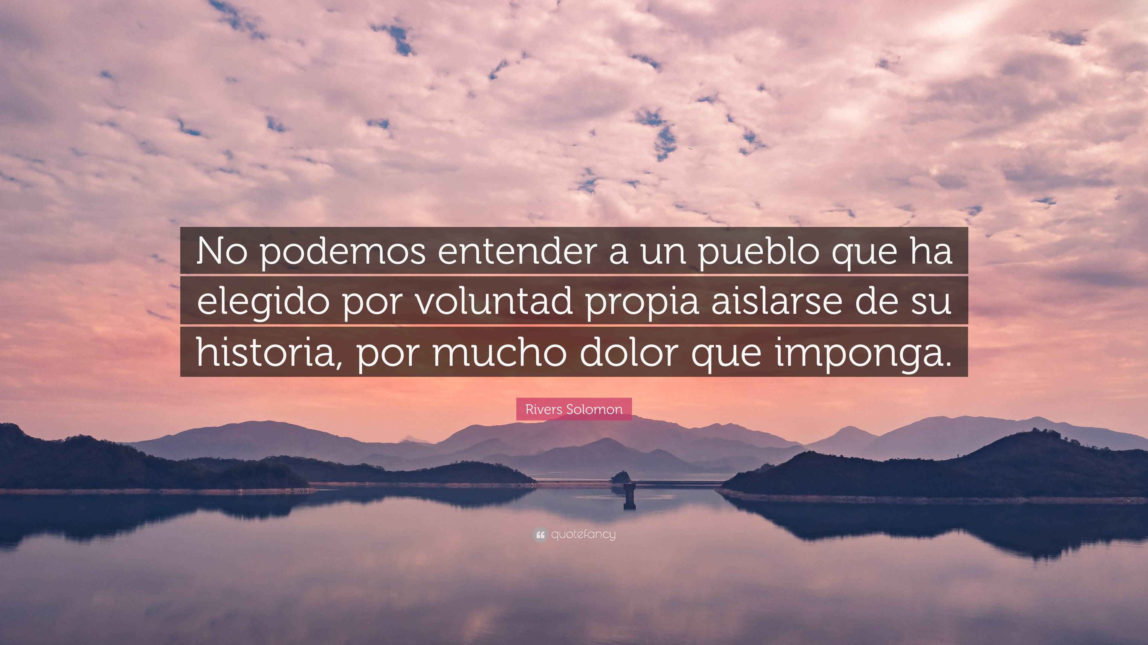 Rivers Solomon Quote: “No podemos entender a un pueblo que ha elegido ...
