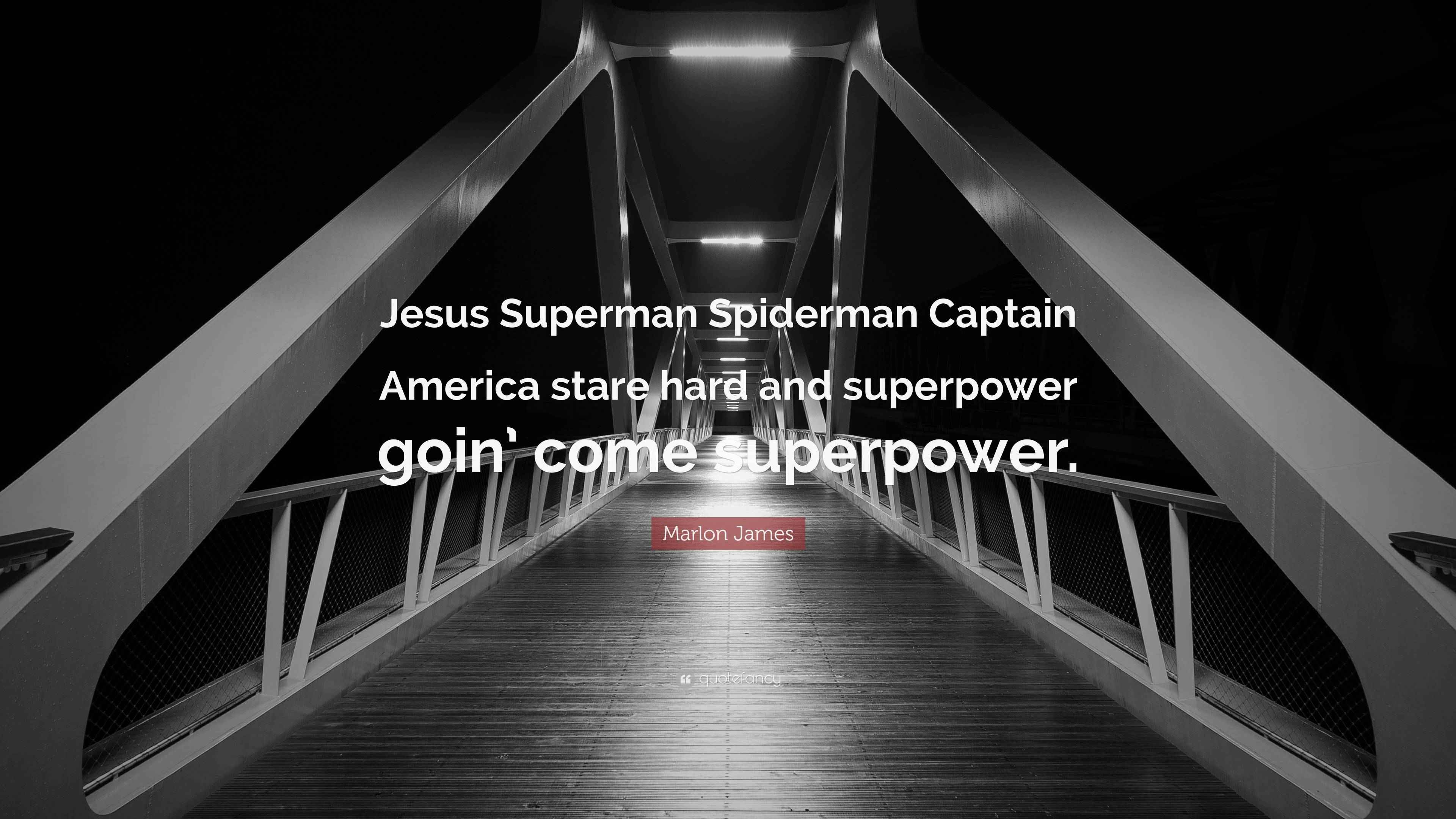 Marlon James Quote: “Jesus Superman Spiderman Captain America stare ...