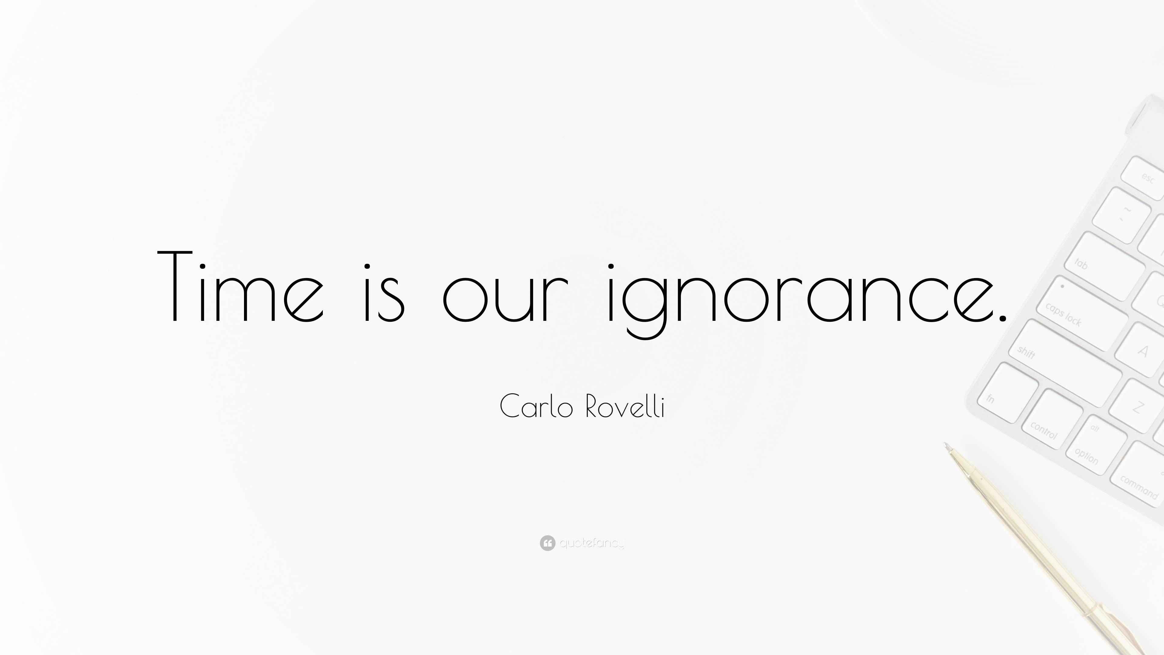 Carlo Rovelli Quote: “Time is our ignorance.”