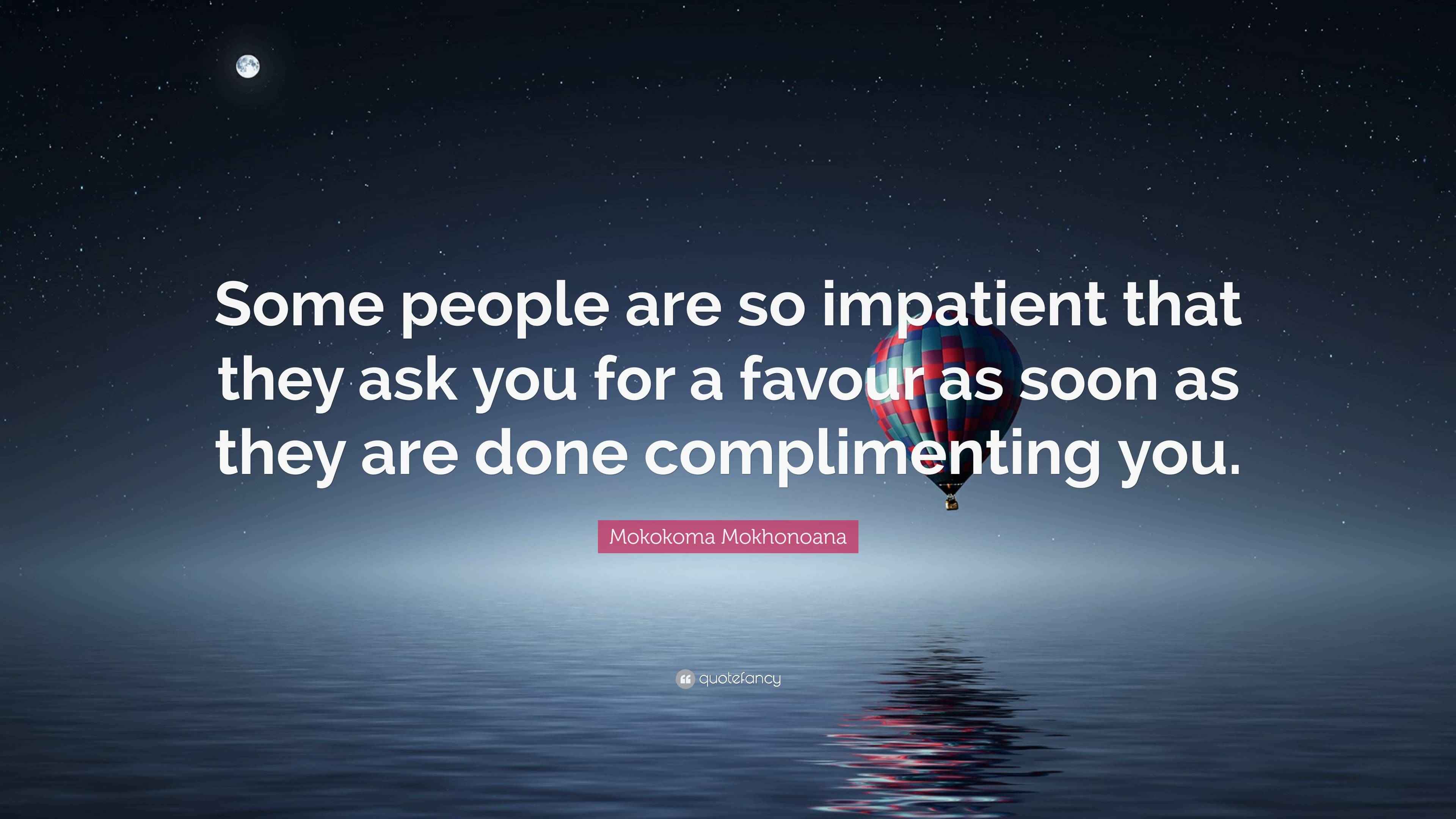 Mokokoma Mokhonoana Quote: “Some people are so impatient that they ask ...