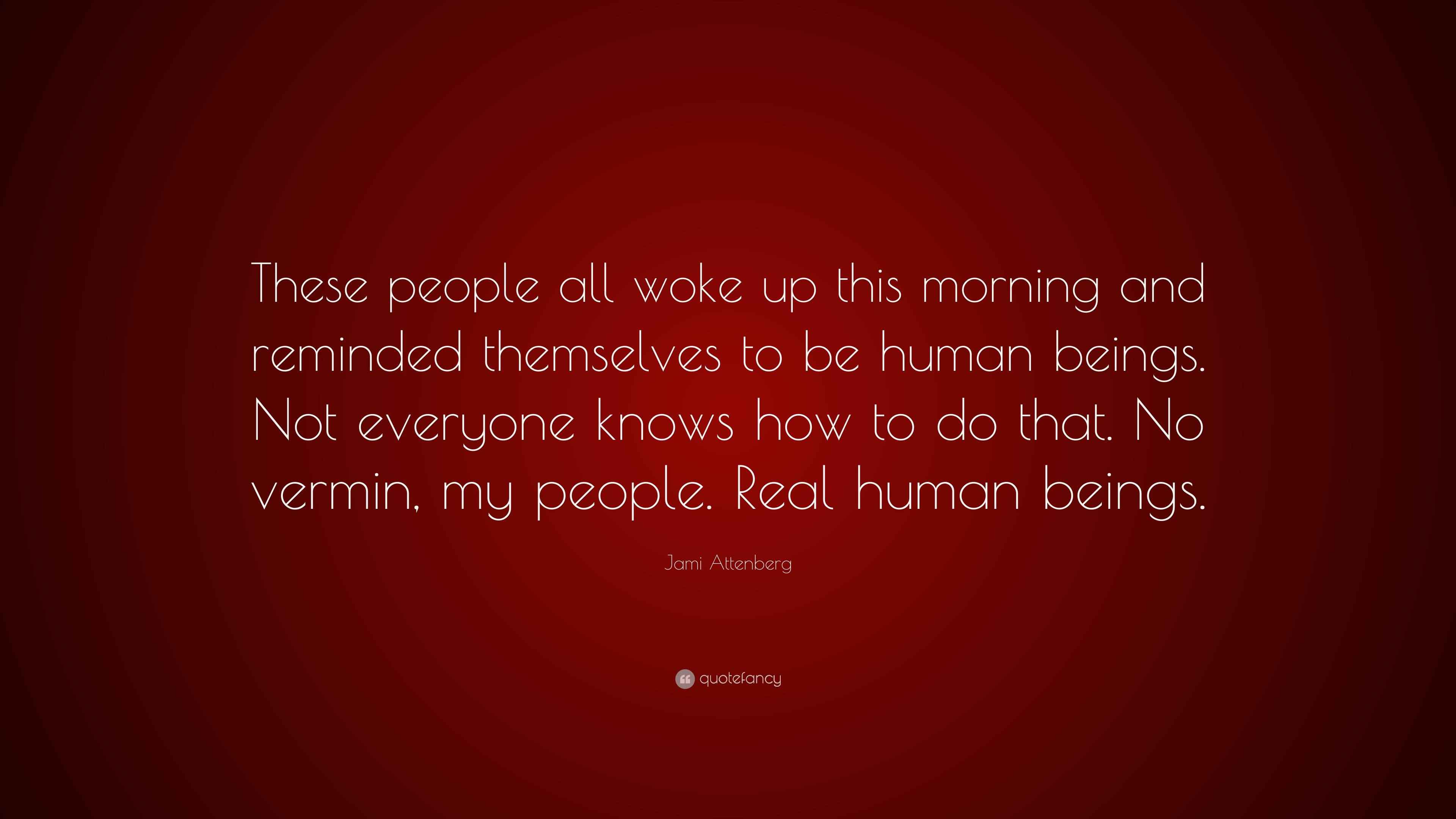 Jami Attenberg Quote: “These people all woke up this morning and ...