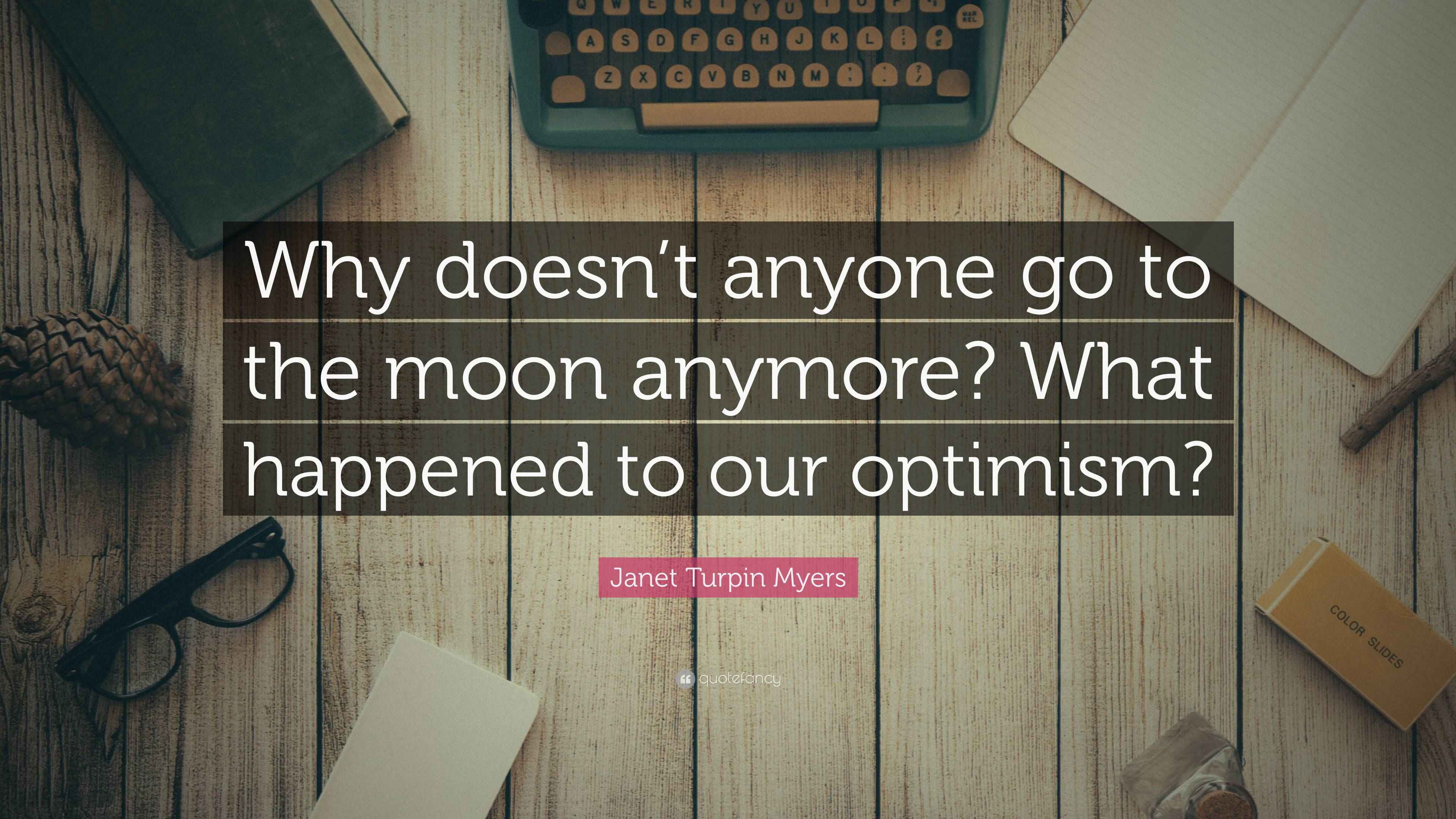 Janet Turpin Myers Quote: “Why doesn’t anyone go to the moon anymore ...