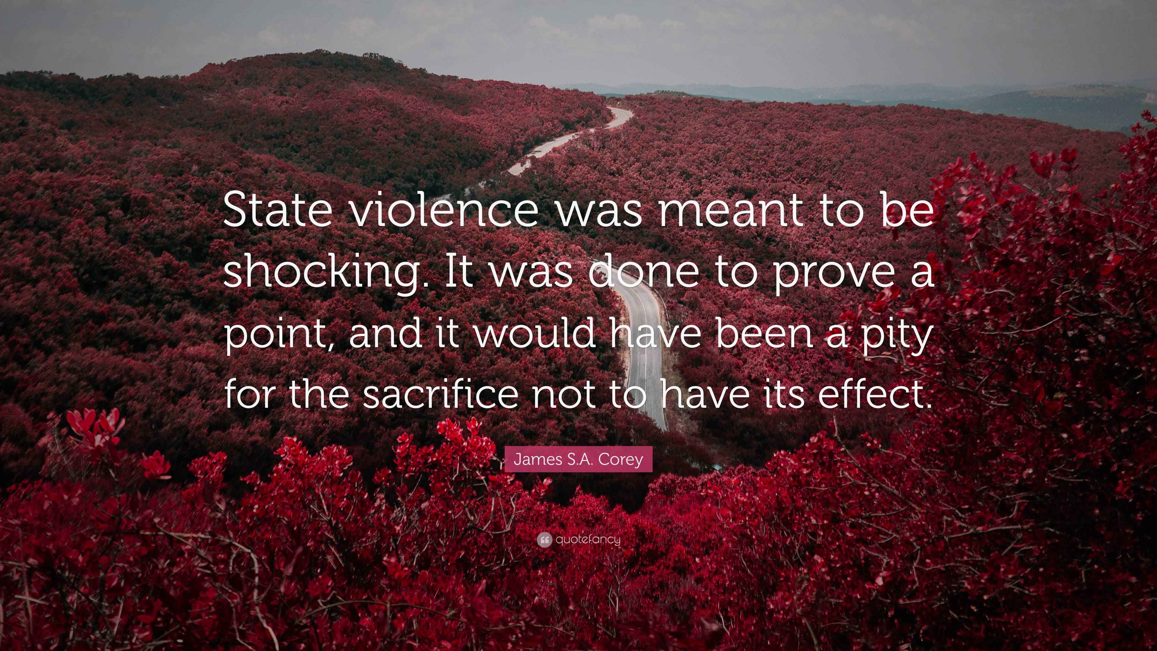 James S.A. Corey Quote: “State violence was meant to be shocking. It ...