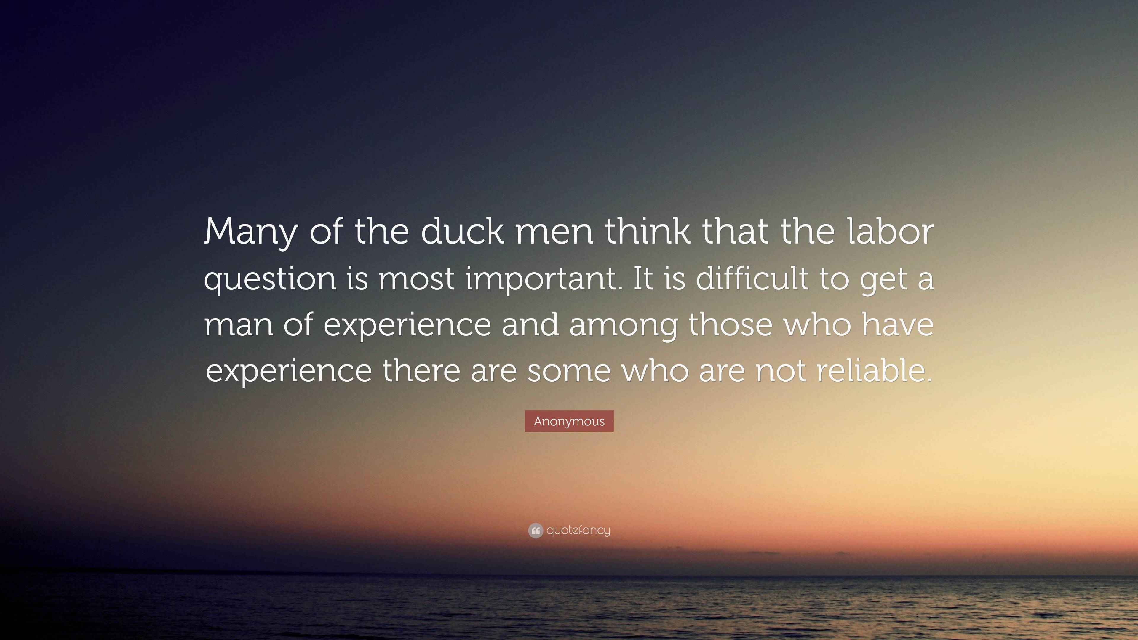 Anonymous Quote: “Many of the duck men think that the labor question is ...