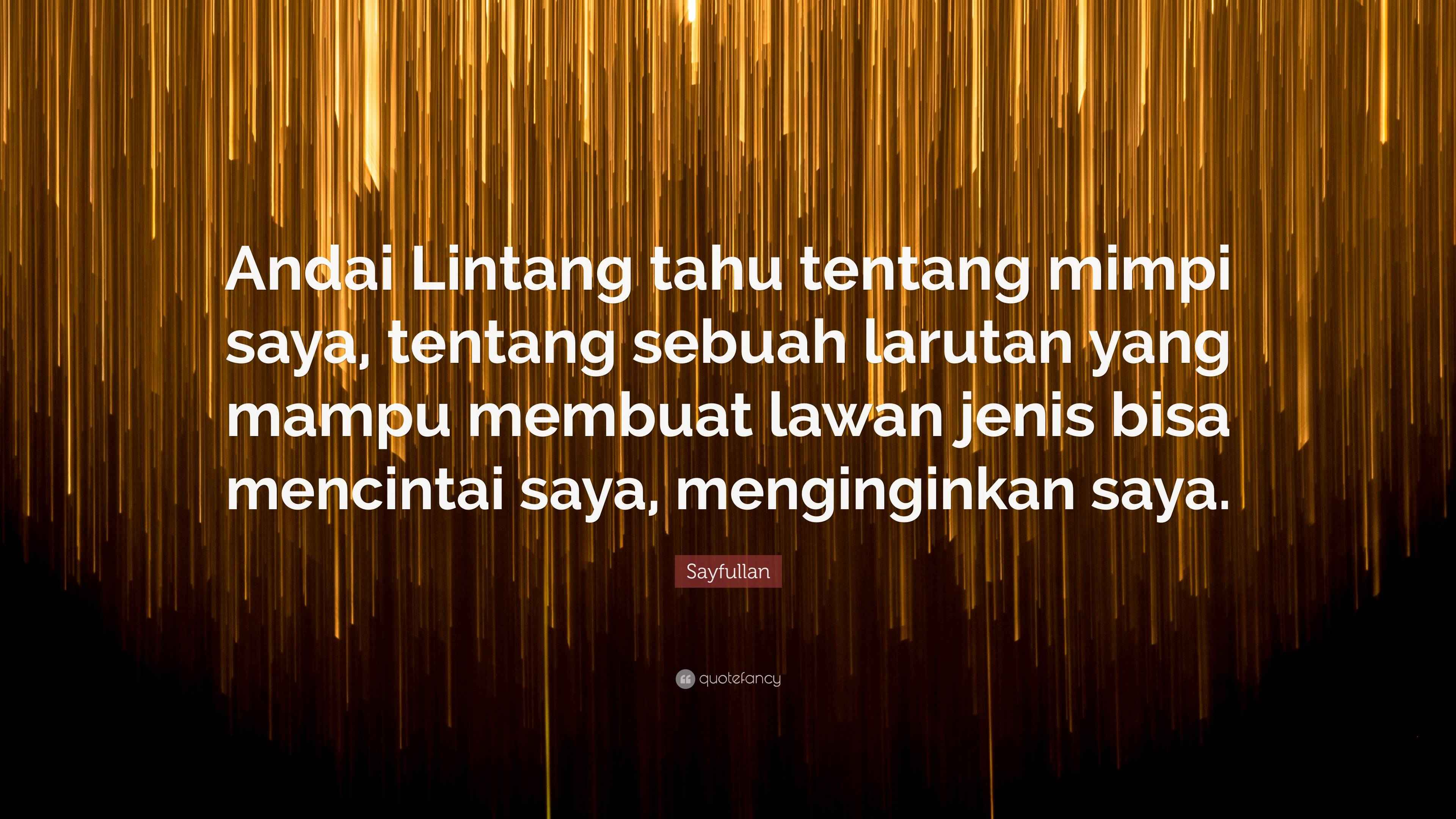 Sayfullan Quote: “Andai Lintang tahu tentang mimpi saya, tentang sebuah ...