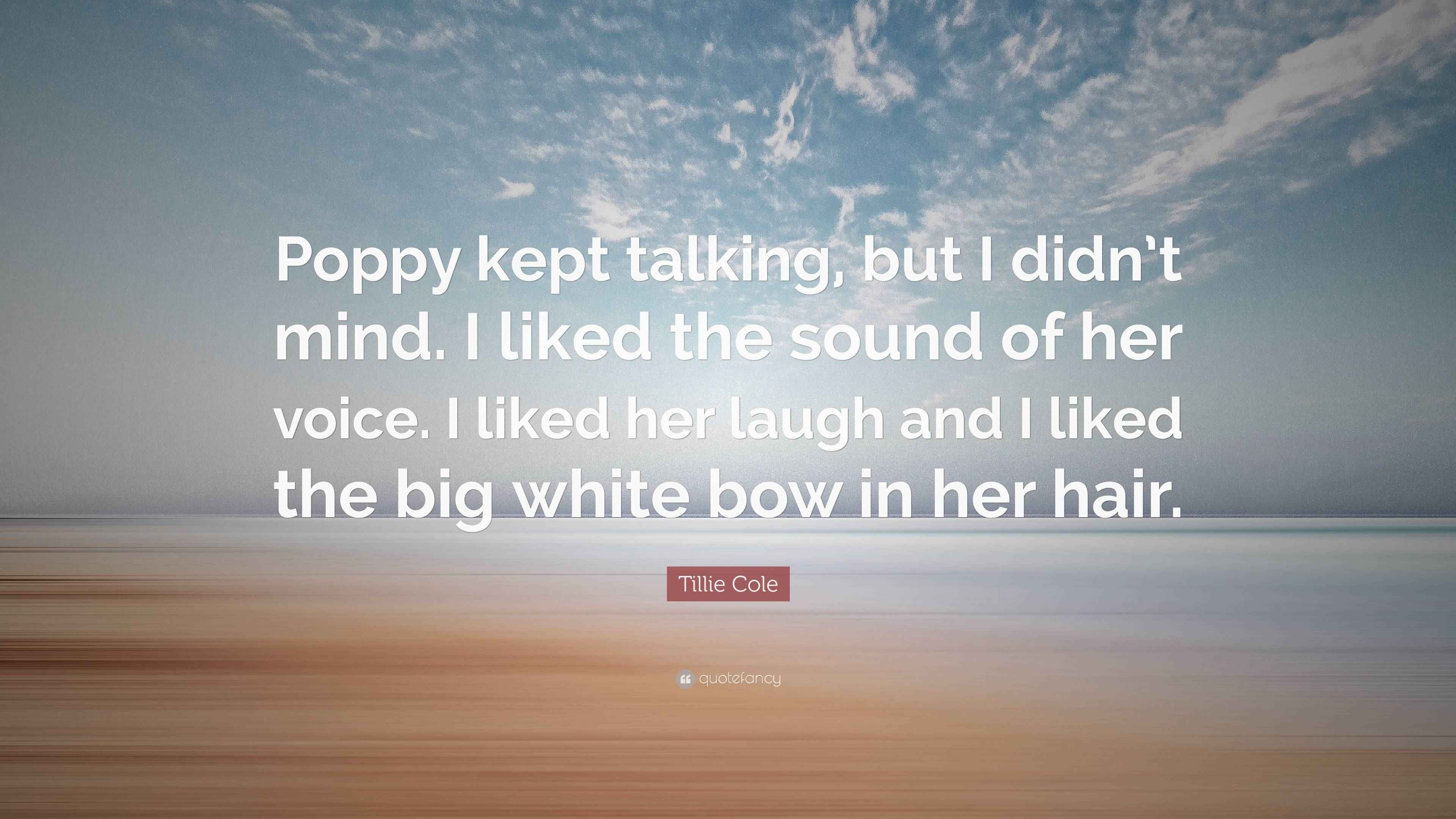 Tillie Cole Quote: “Poppy kept talking, but I didn’t mind. I liked the ...