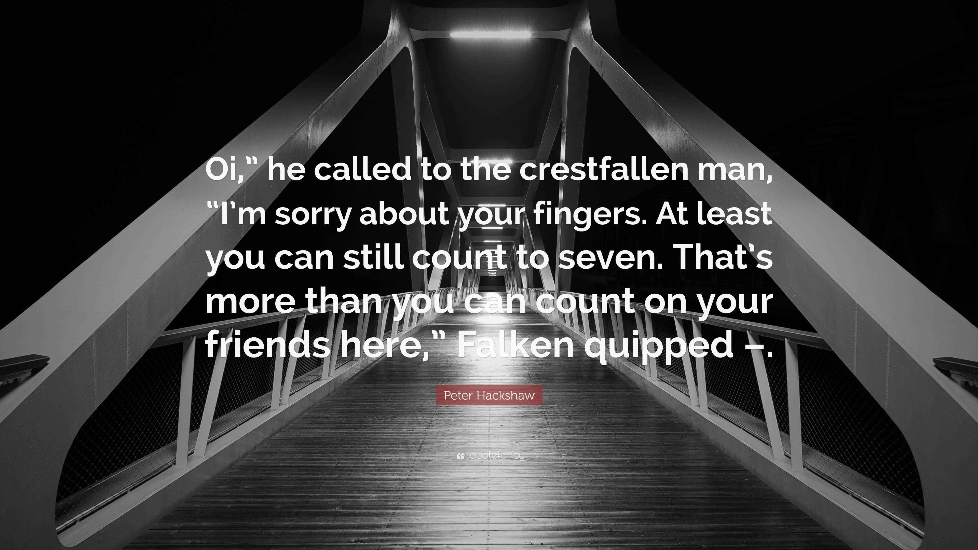 Peter Hackshaw Quote: “Oi,” he called to the crestfallen man, “I’m ...