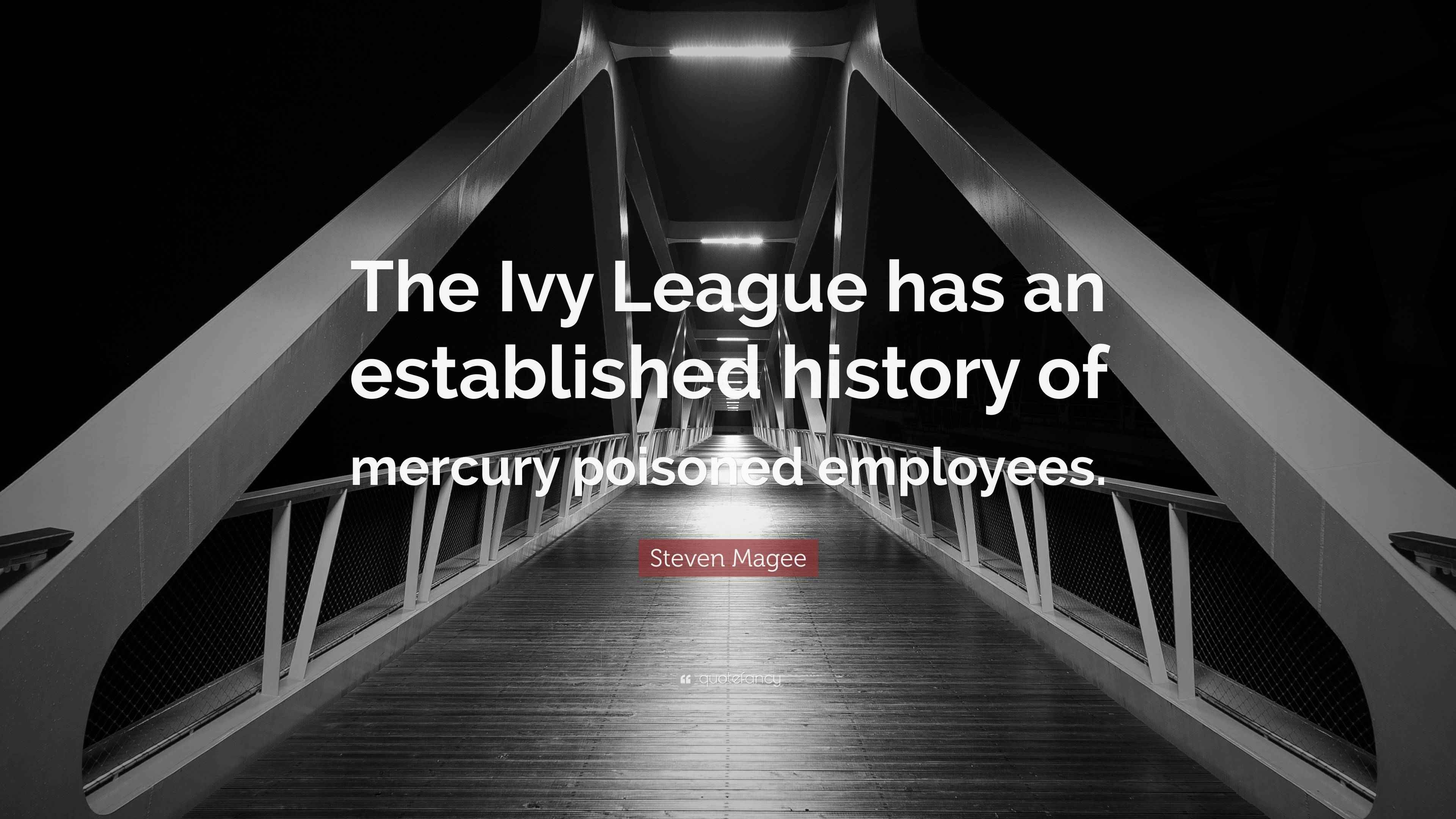 Steven Magee Quote: “The Ivy League has an established history of ...