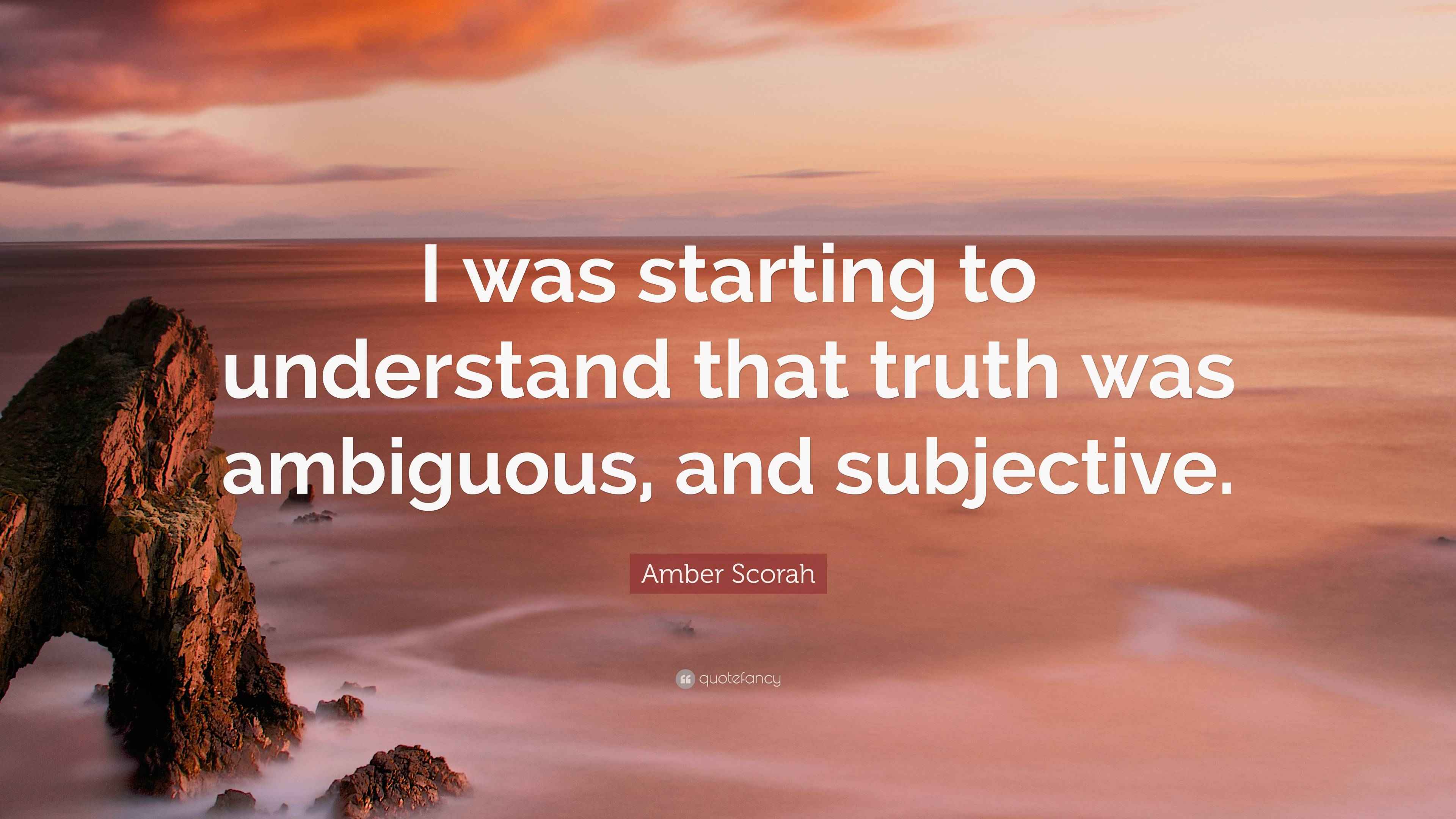 Amber Scorah Quote: “I was starting to understand that truth was ...