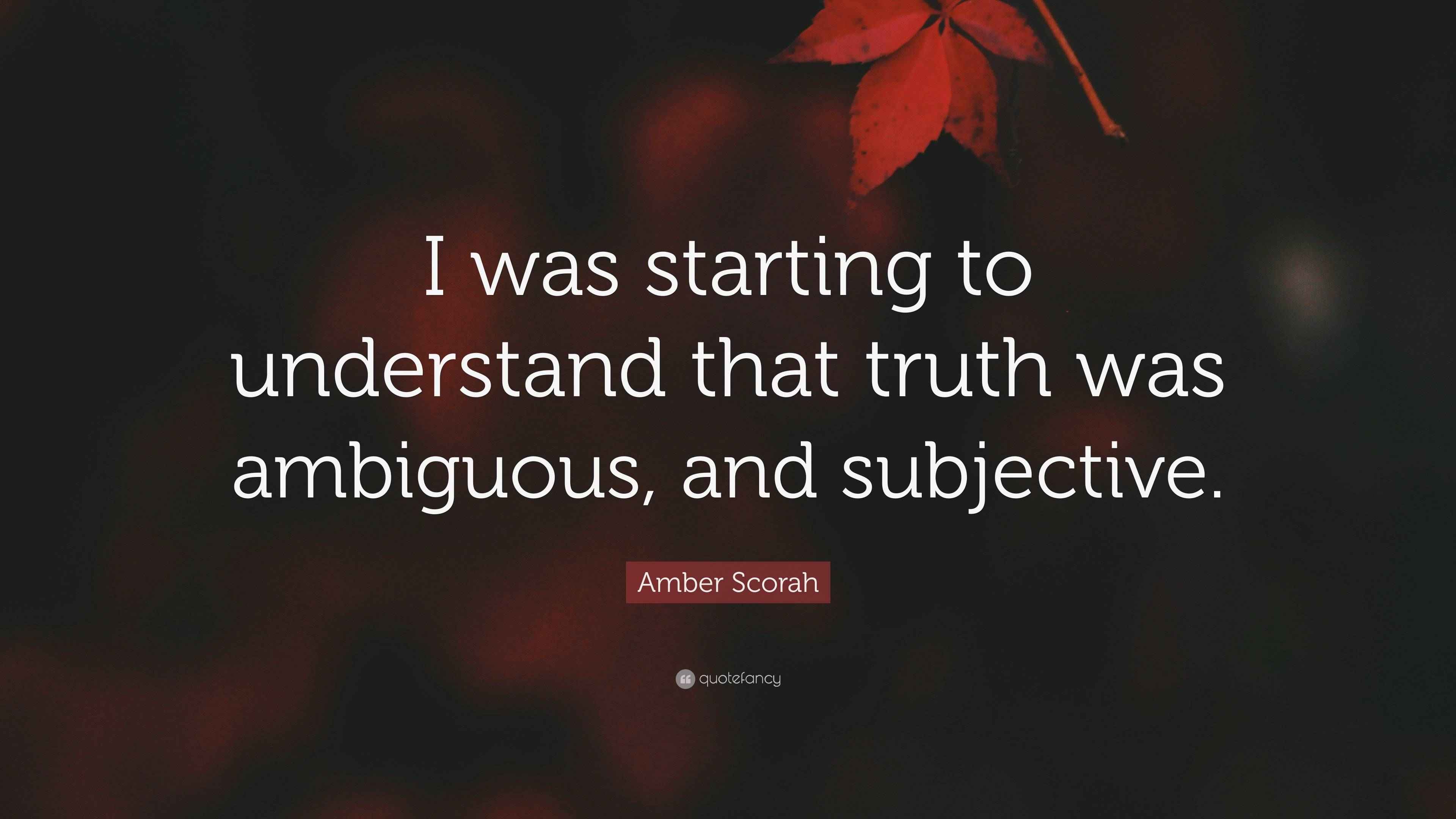 Amber Scorah Quote: “I was starting to understand that truth was ...