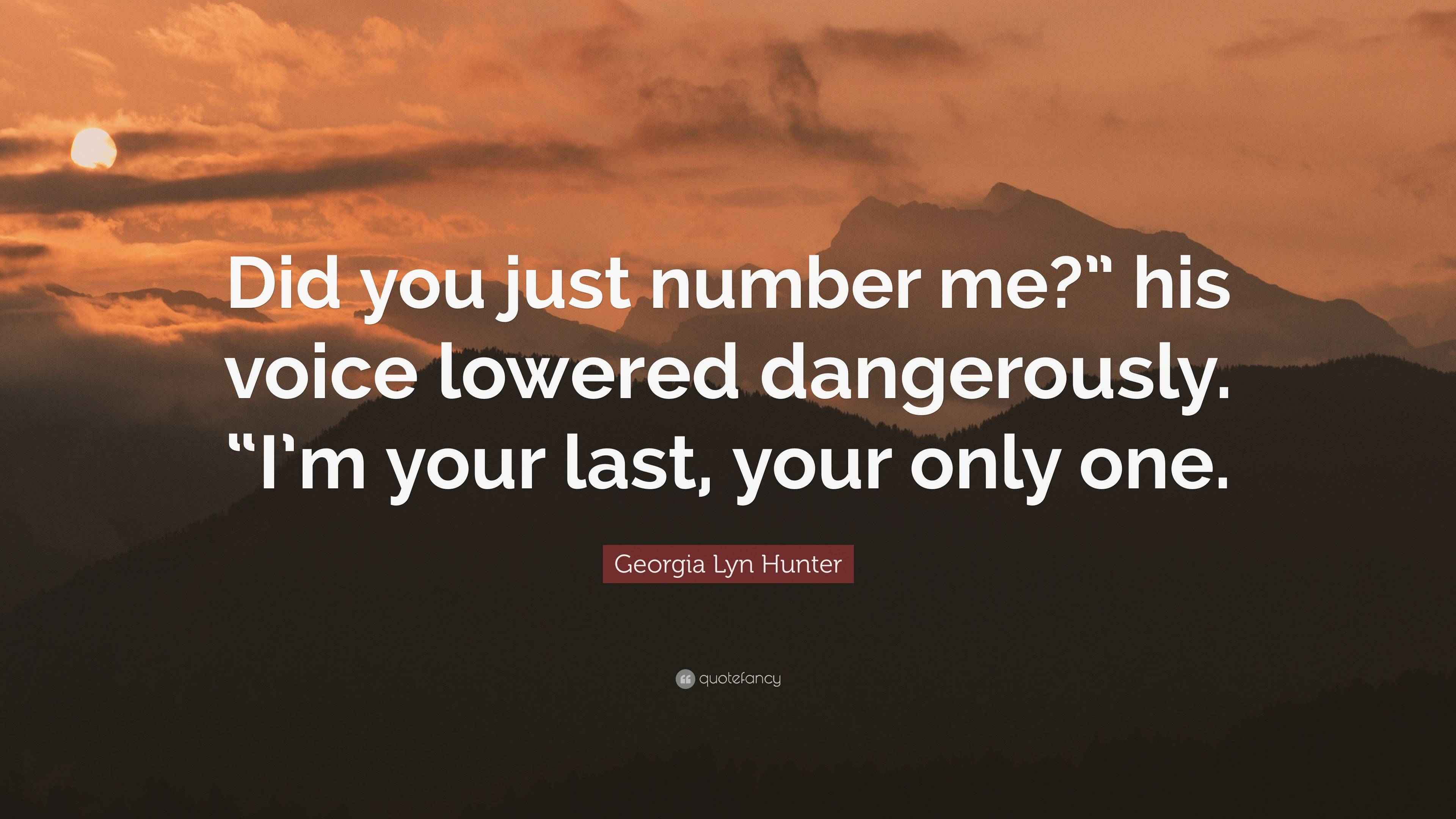 Georgia Lyn Hunter Quote: “Did you just number me?” his voice lowered ...