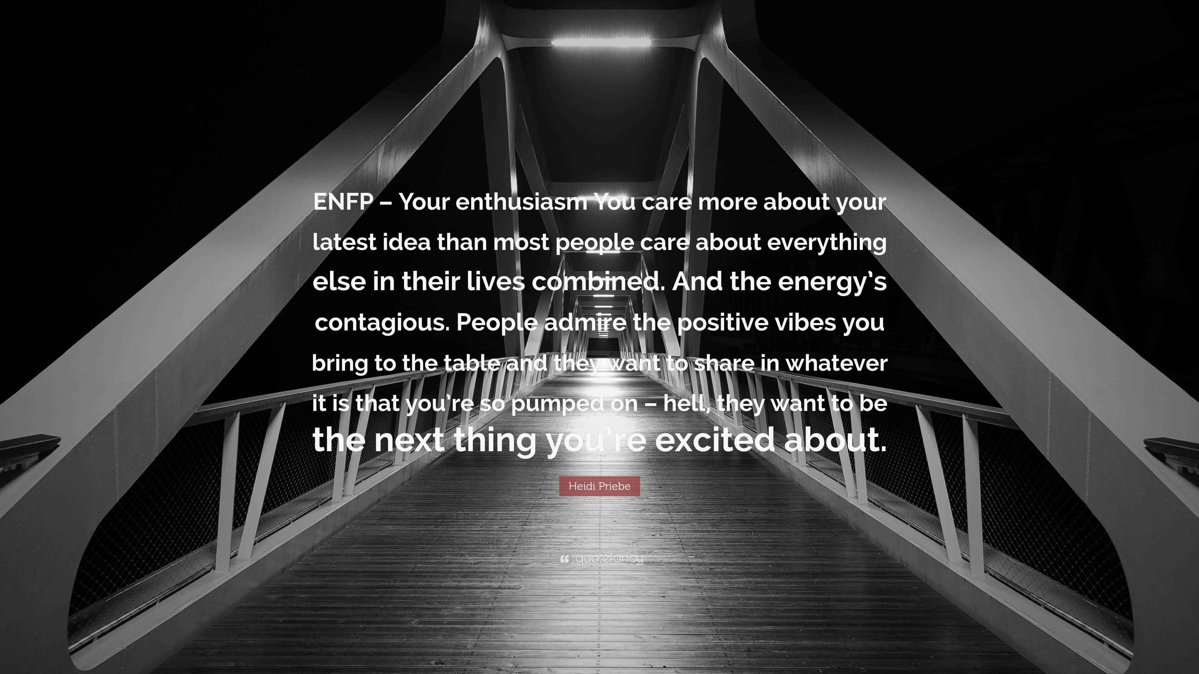 Heidi Priebe Quote: “ENFP – Your enthusiasm You care more about your ...