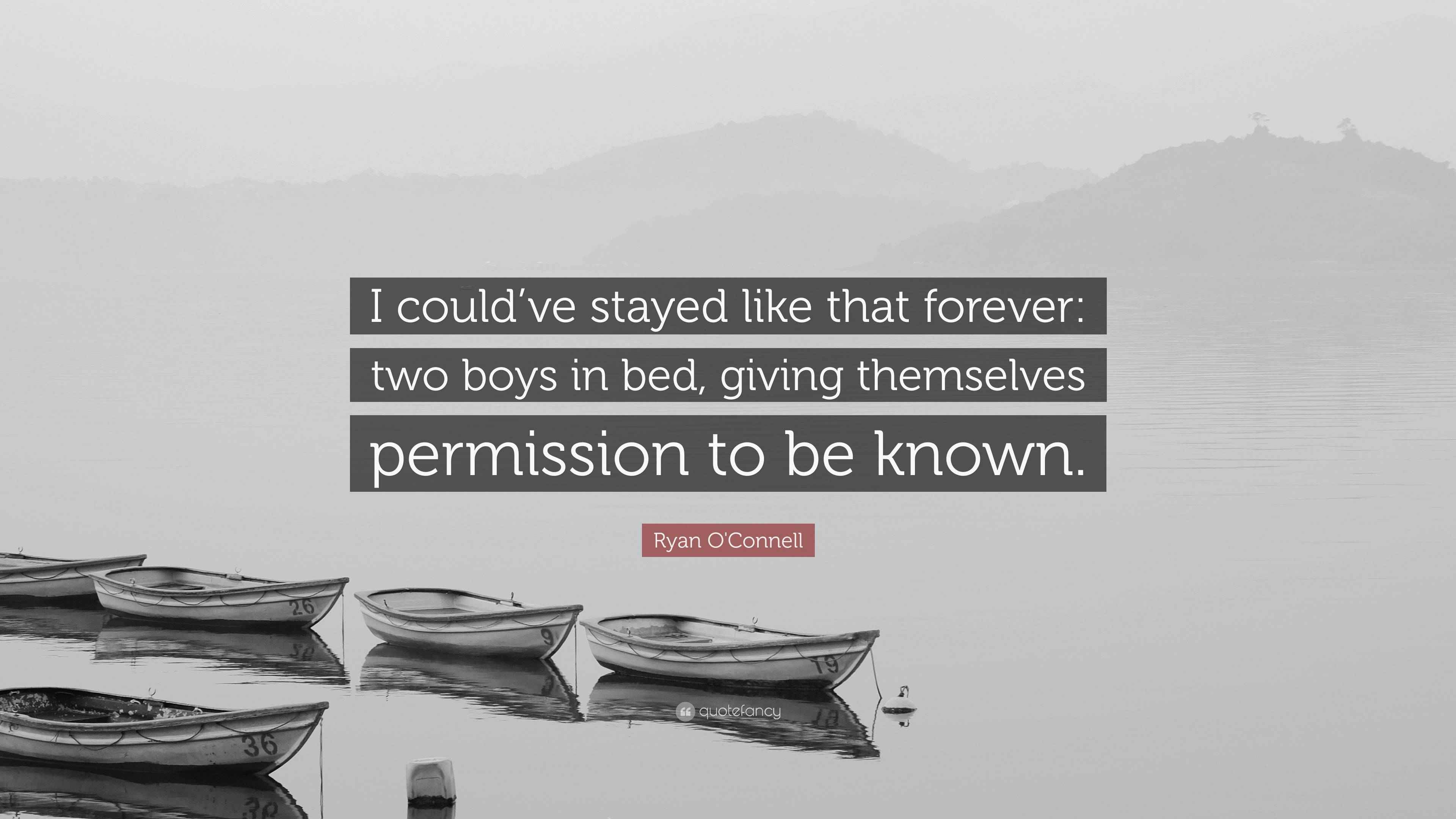 Ryan O'Connell Quote: “I could’ve stayed like that forever: two boys in ...